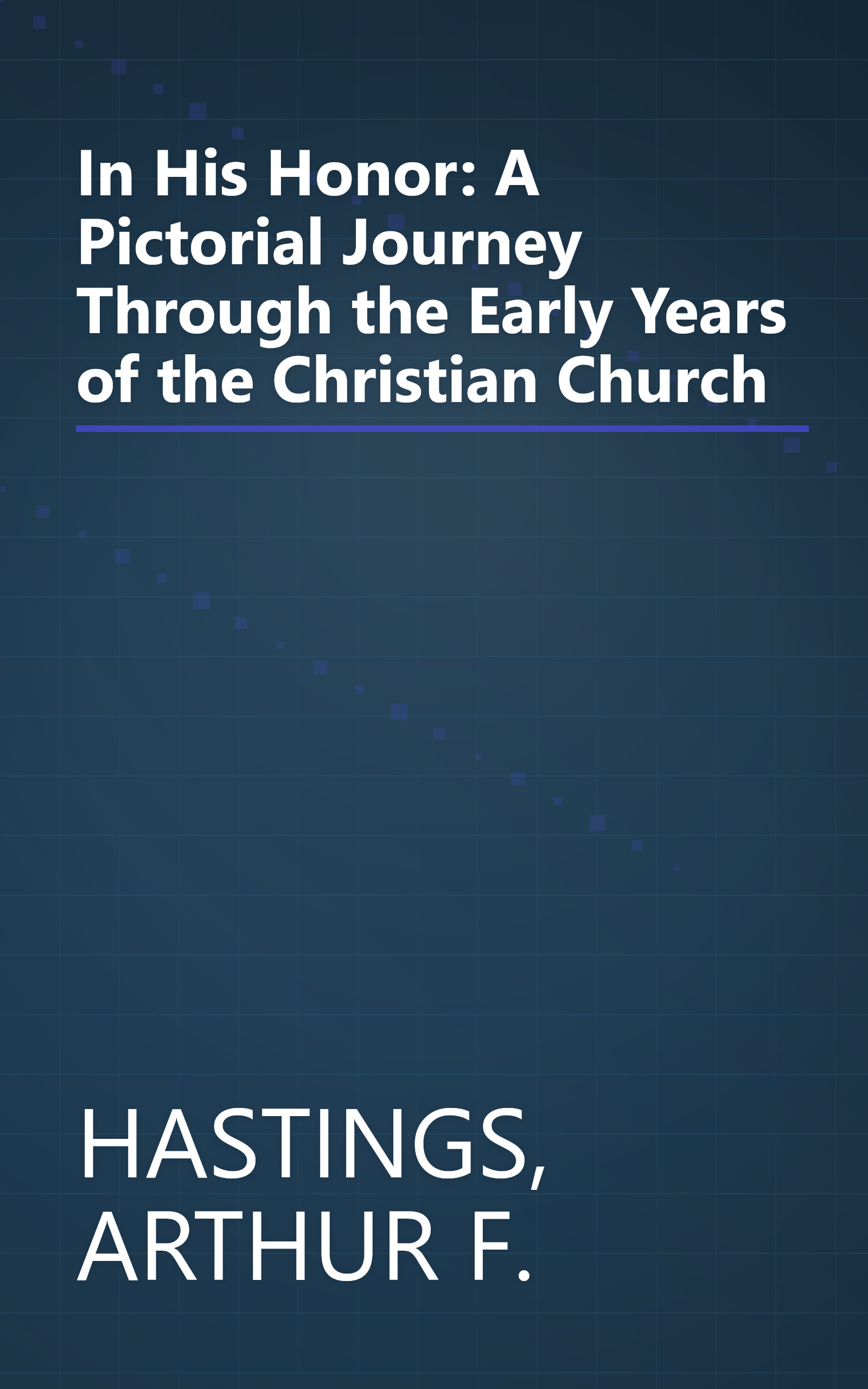 In His Honor: A Pictorial Journey Through the Early Years of the Christian Church book cover