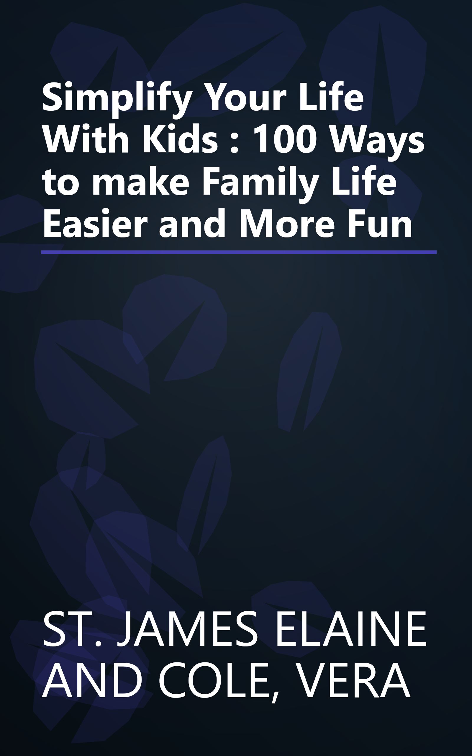 Simplify Your Life With Kids : 100 Ways to make Family Life Easier and More Fun book cover