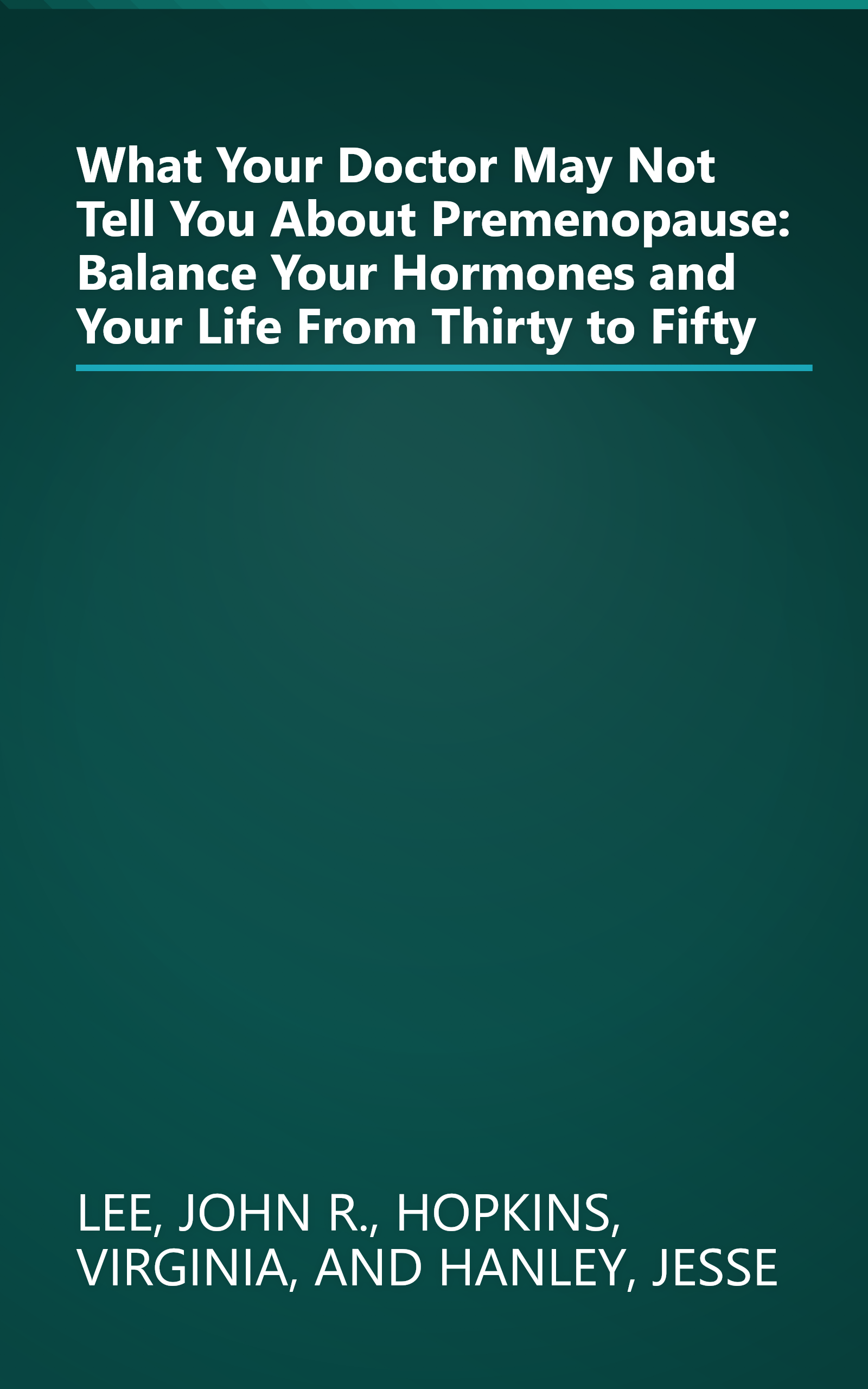 What Your Doctor May Not Tell You About Premenopause: Balance Your Hormones and Your Life From Thirty to Fifty book cover