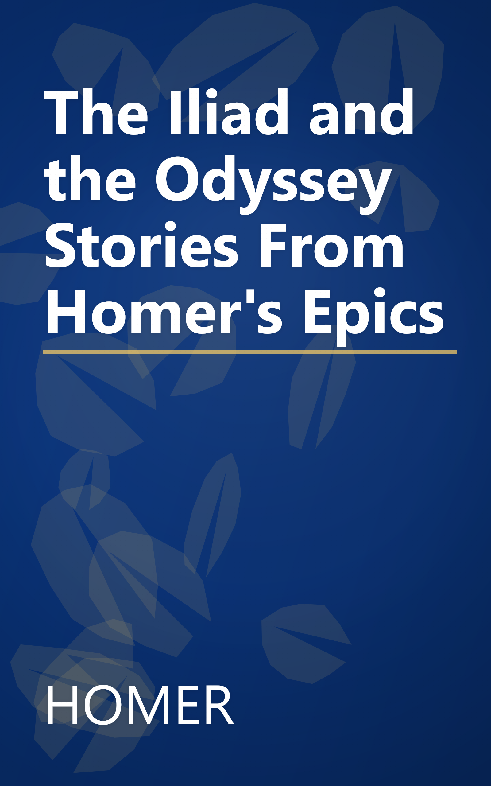 The Iliad and the Odyssey Stories From Homer's Epics book cover