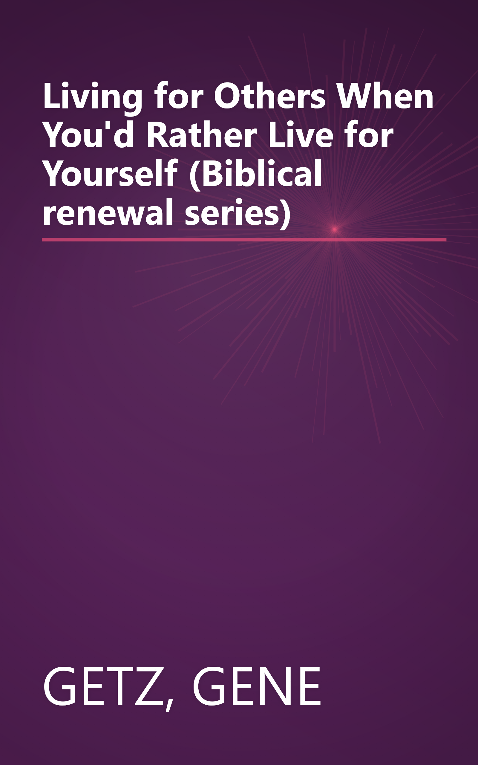 Living for Others When You'd Rather Live for Yourself (Biblical renewal series) book cover