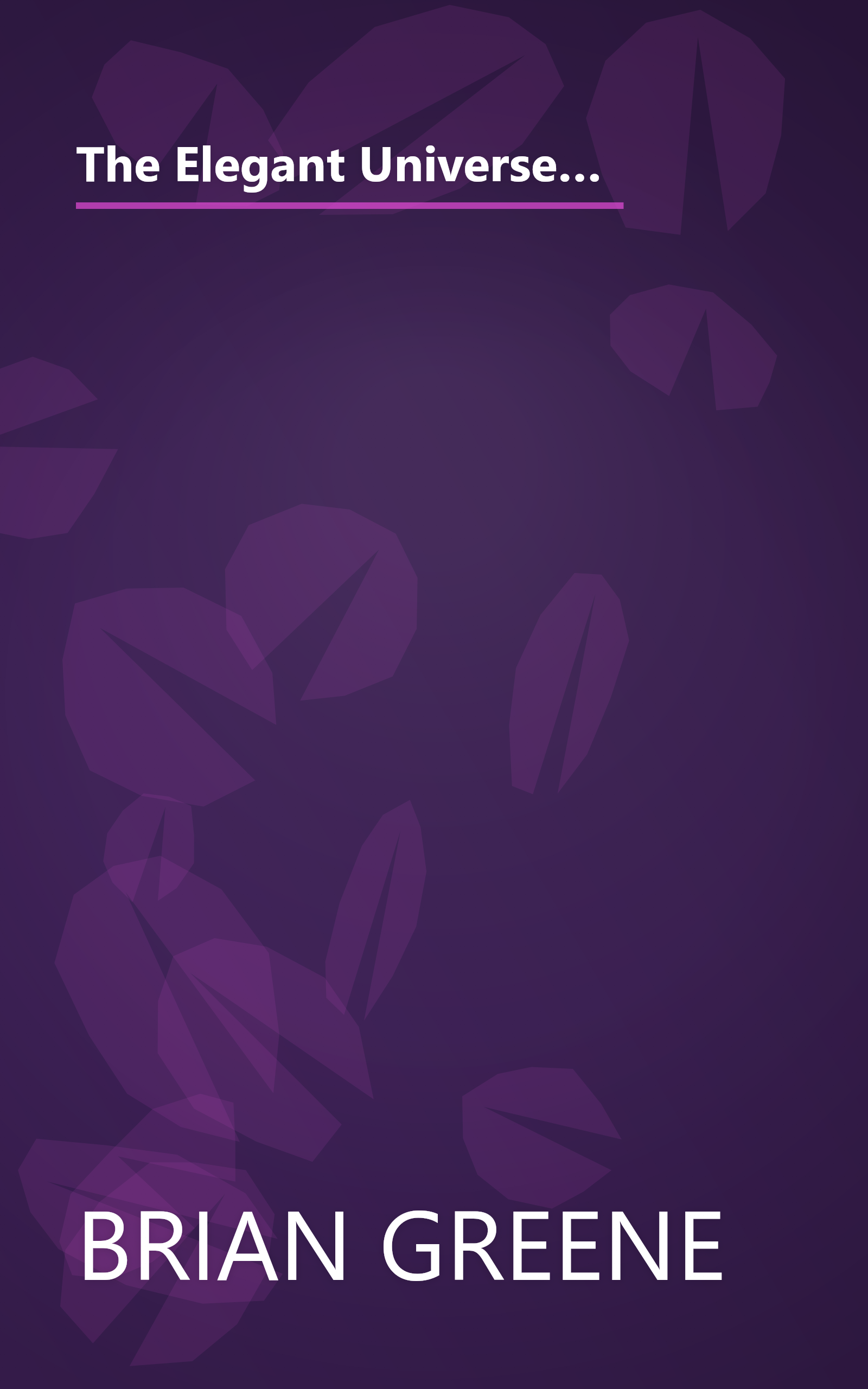 The Elegant Universe  Superstrings  Hidden Dimensions  And The Quest For The Ultimate Theory (6 Minute   Expanded Summary) book cover