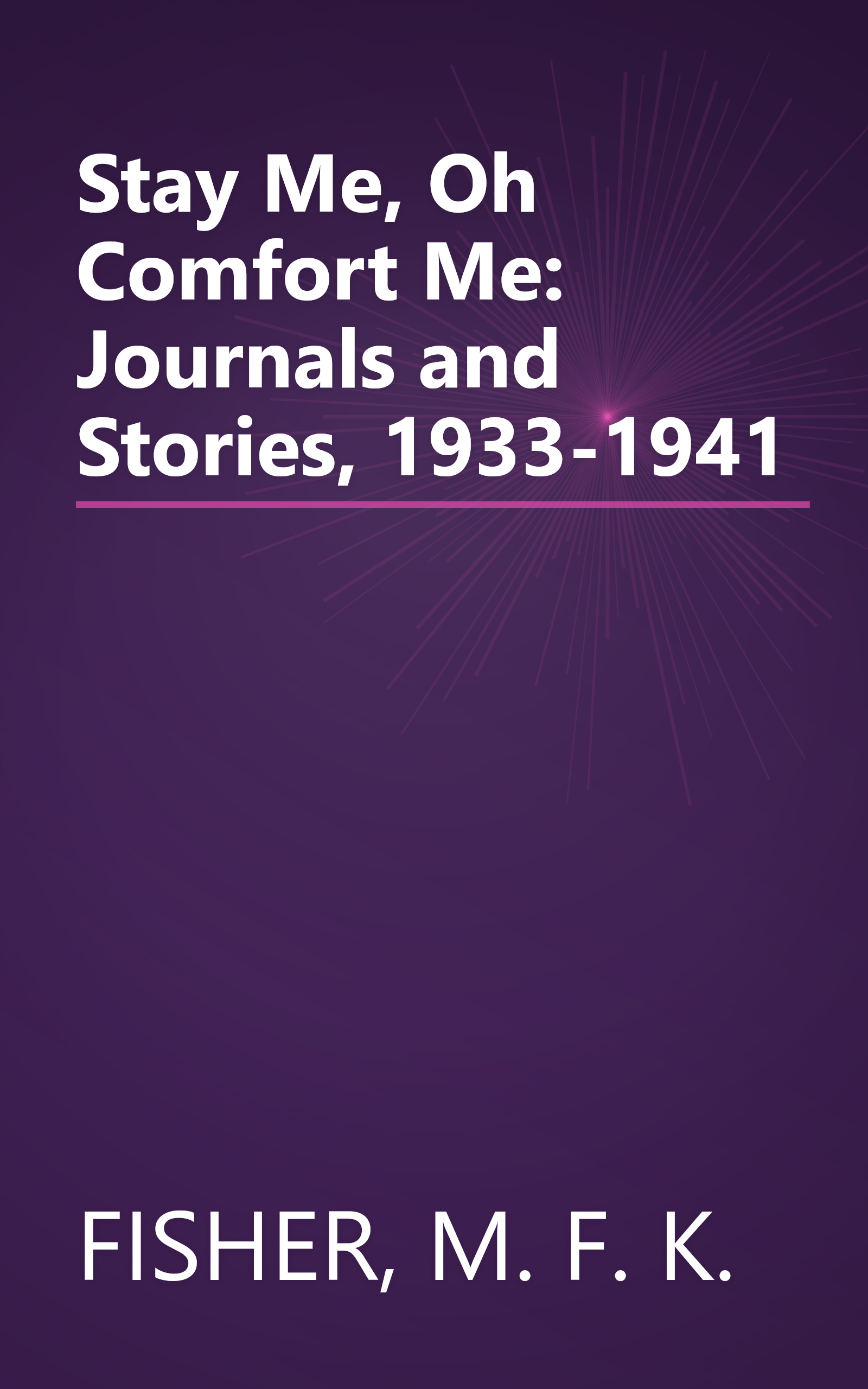 Stay Me, Oh Comfort Me: Journals and Stories, 1933-1941 book cover