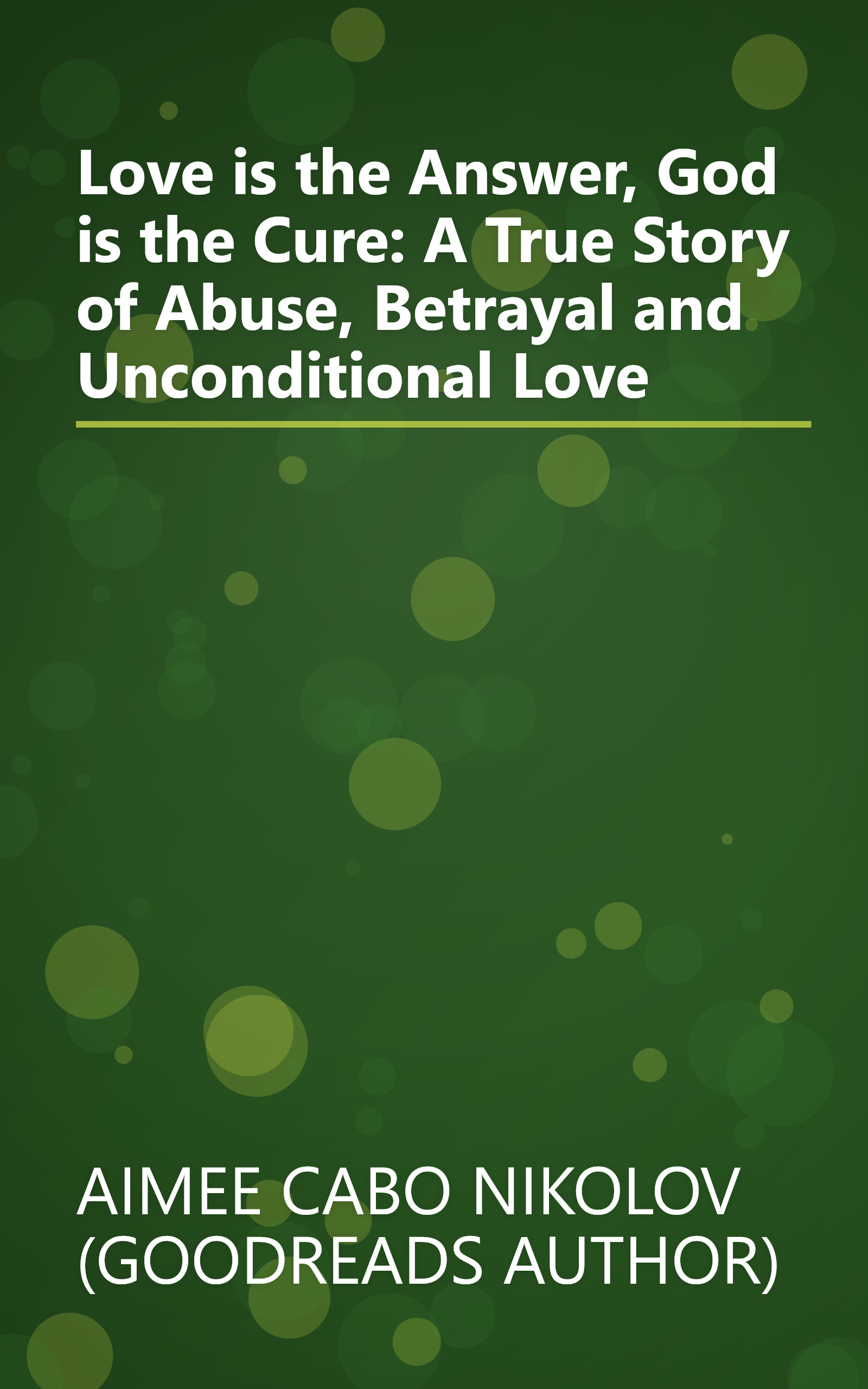 Love is the Answer, God is the Cure: A True Story of Abuse, Betrayal and Unconditional Love book cover