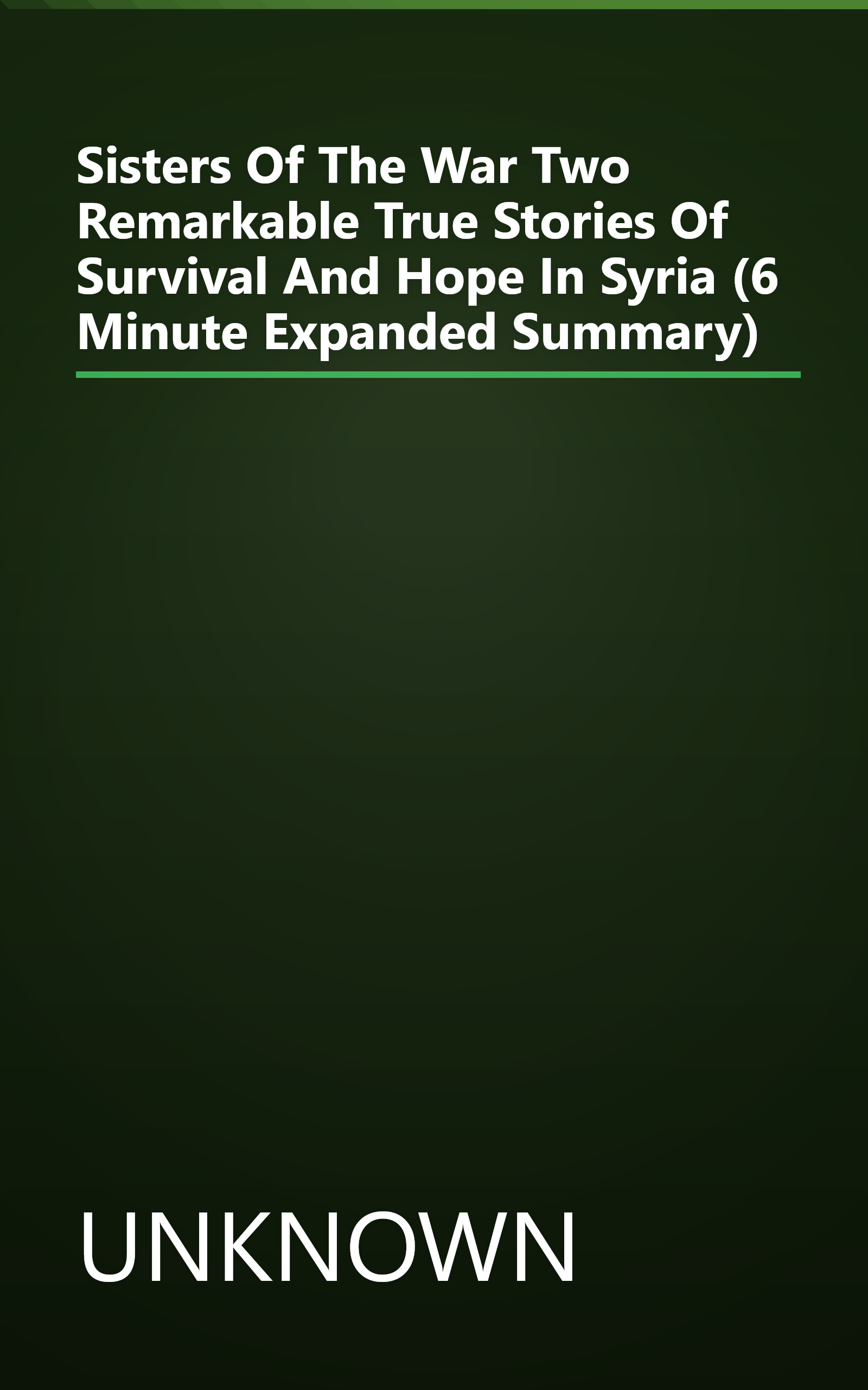 Sisters Of The War  Two Remarkable True Stories Of Survival And Hope In Syria (6 Minute   Expanded Summary) book cover