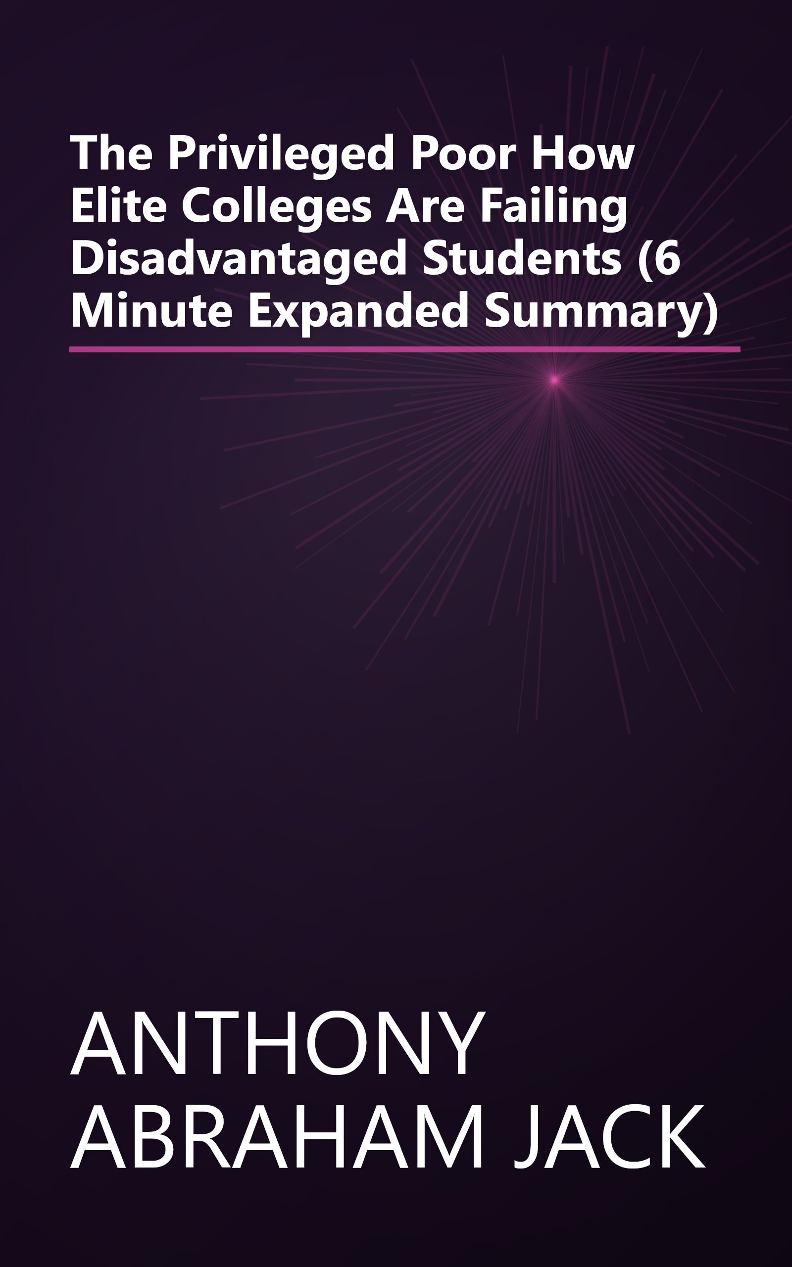 The Privileged Poor  How Elite Colleges Are Failing Disadvantaged Students (6 Minute   Expanded Summary) book cover
