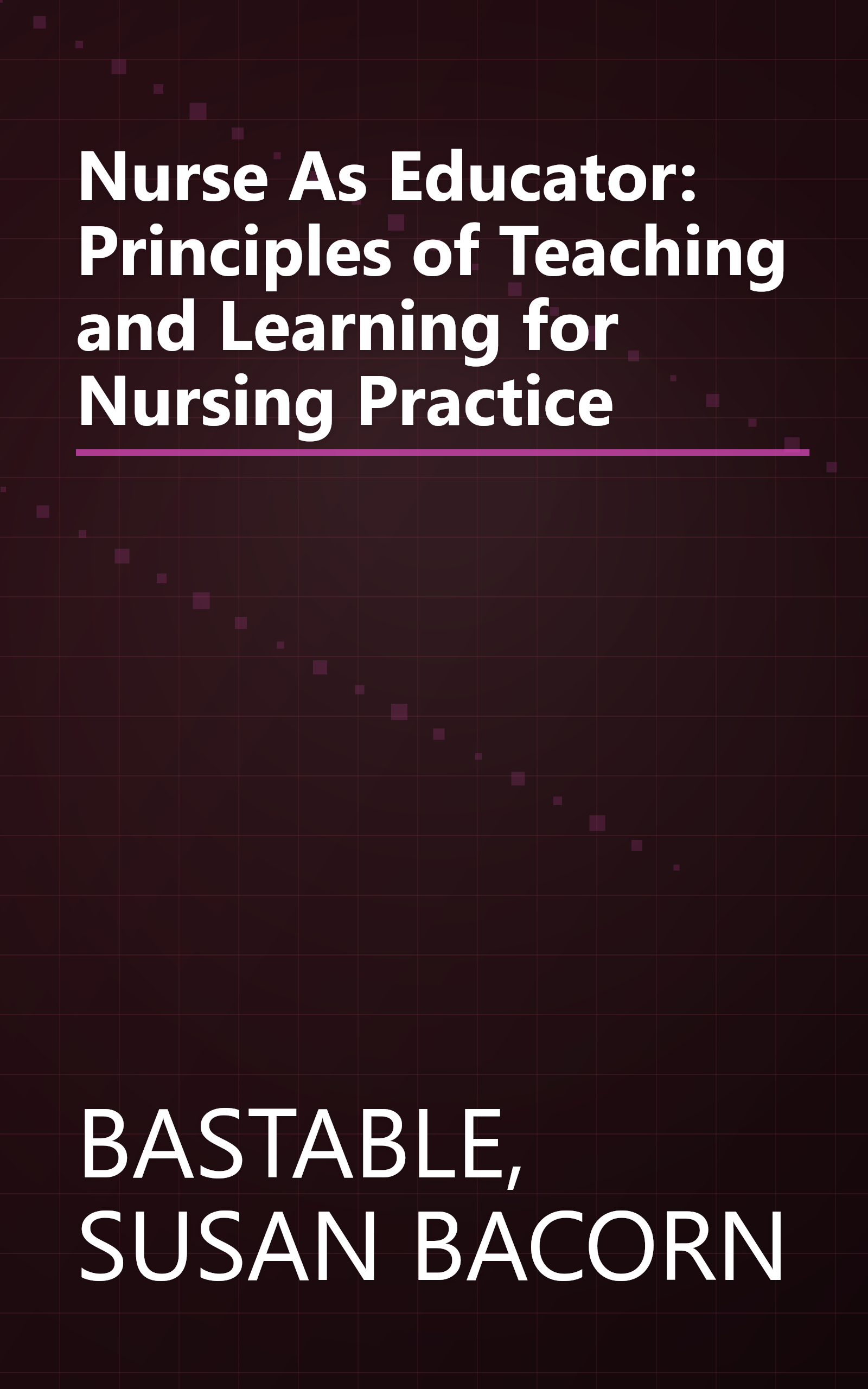Nurse As Educator: Principles of Teaching and Learning for Nursing Practice book cover