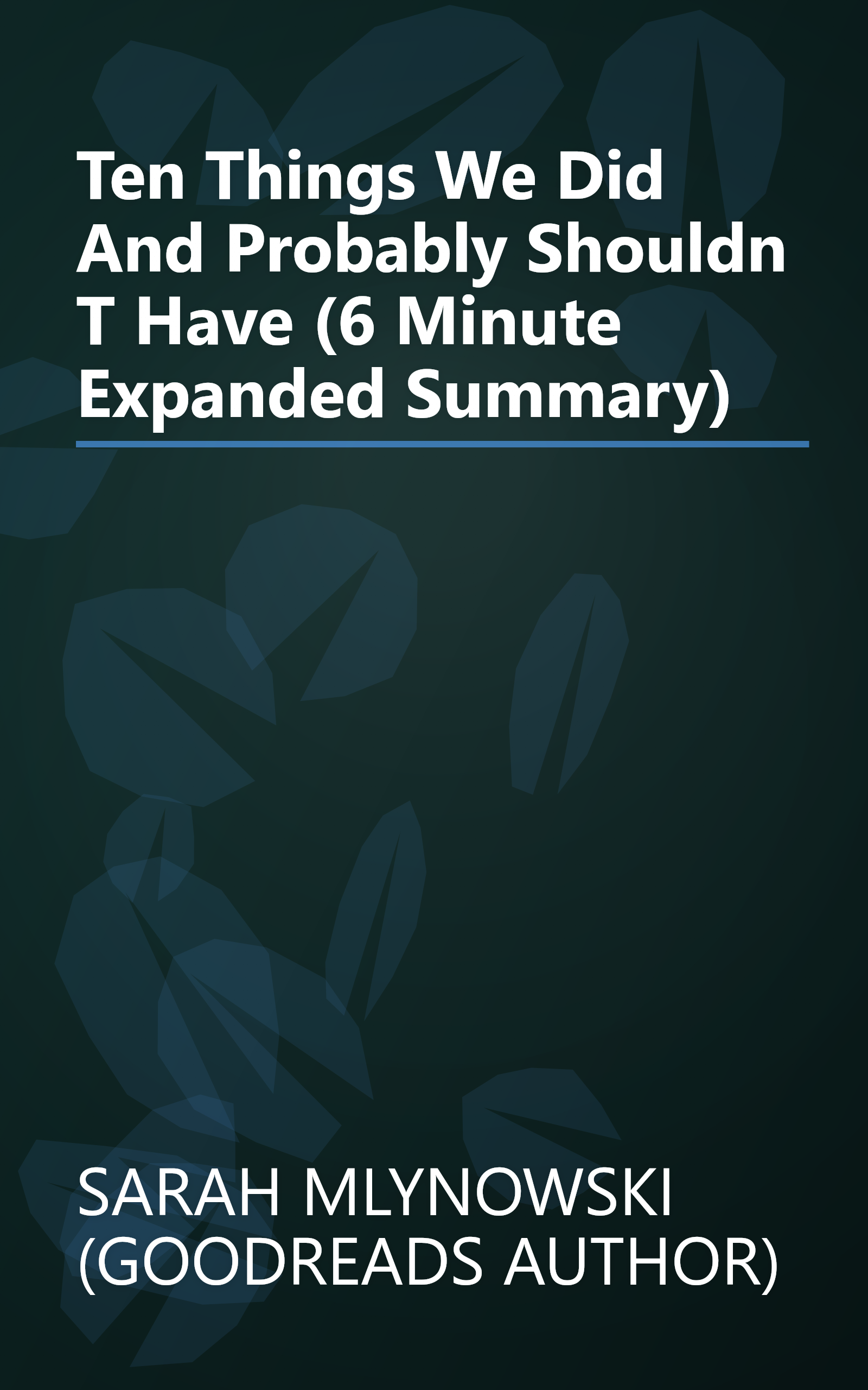 Ten Things We Did  And Probably Shouldn T Have  (6 Minute   Expanded Summary) book cover