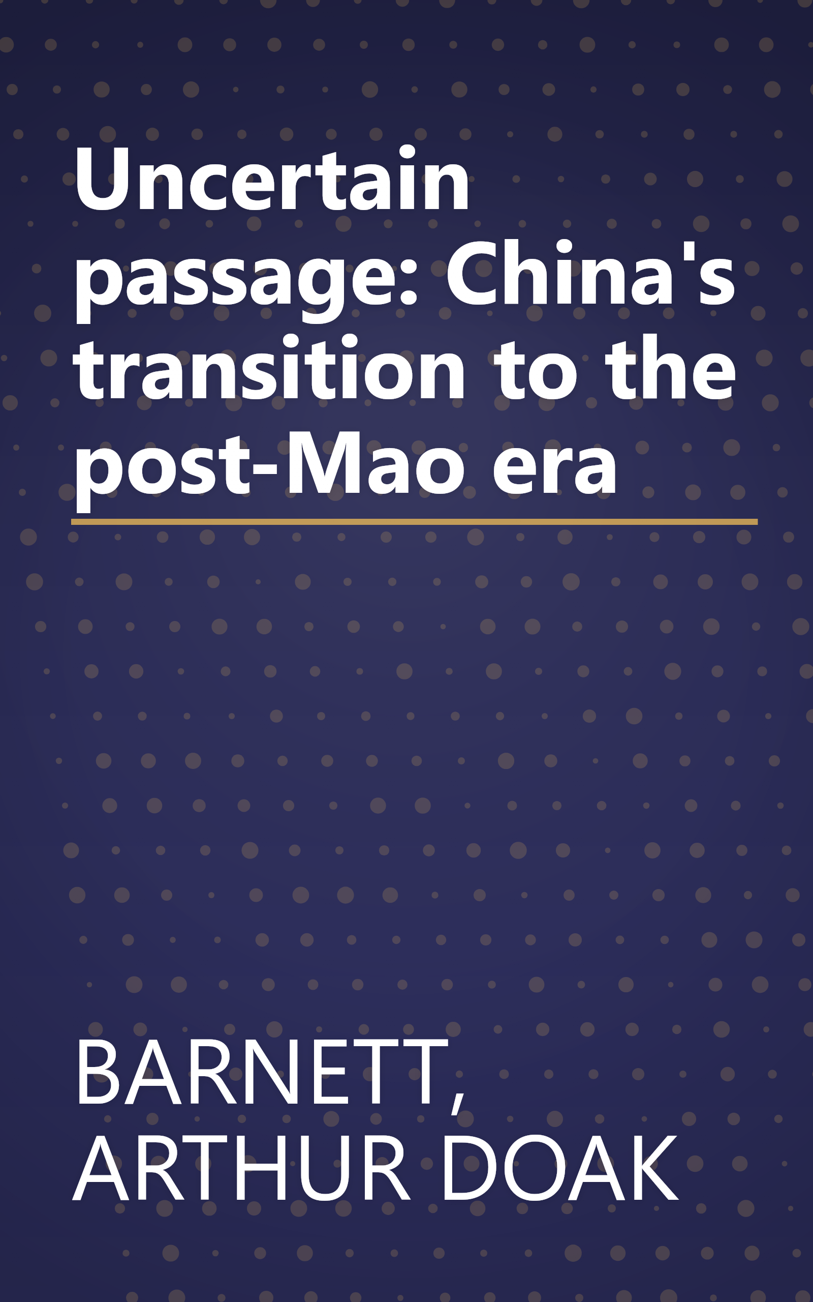 Uncertain passage: China's transition to the post-Mao era book cover