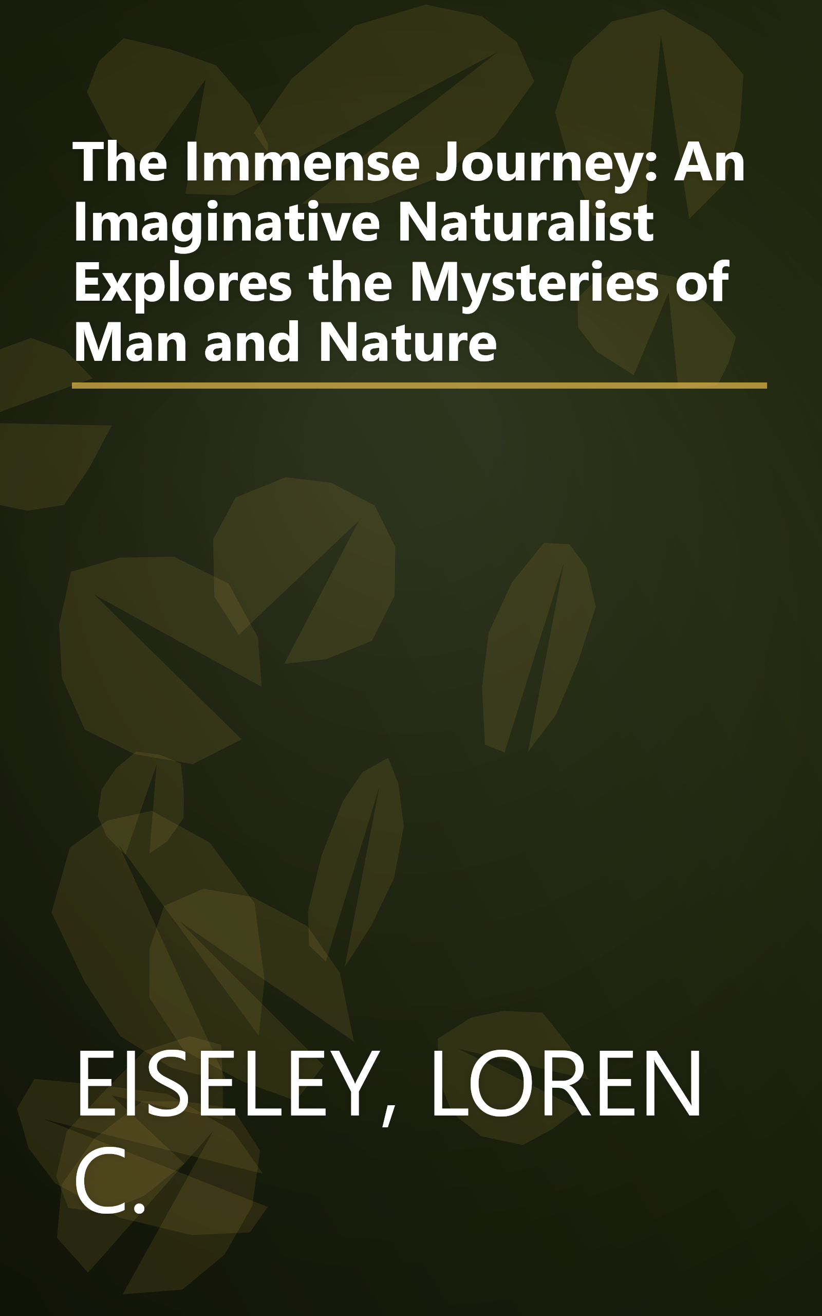 The Immense Journey: An Imaginative Naturalist Explores the Mysteries of Man and Nature book cover
