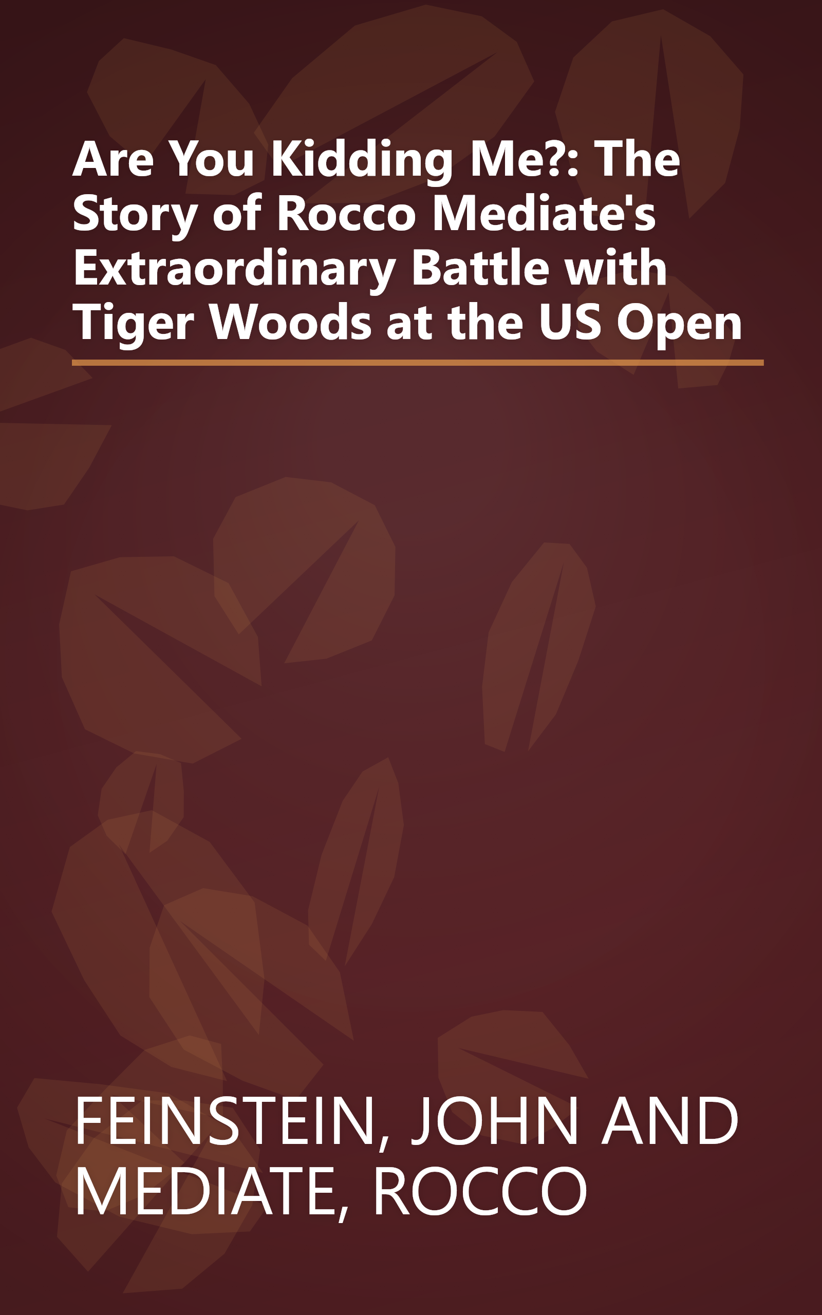 Are You Kidding Me?: The Story of Rocco Mediate's Extraordinary Battle with Tiger Woods at the US Open book cover