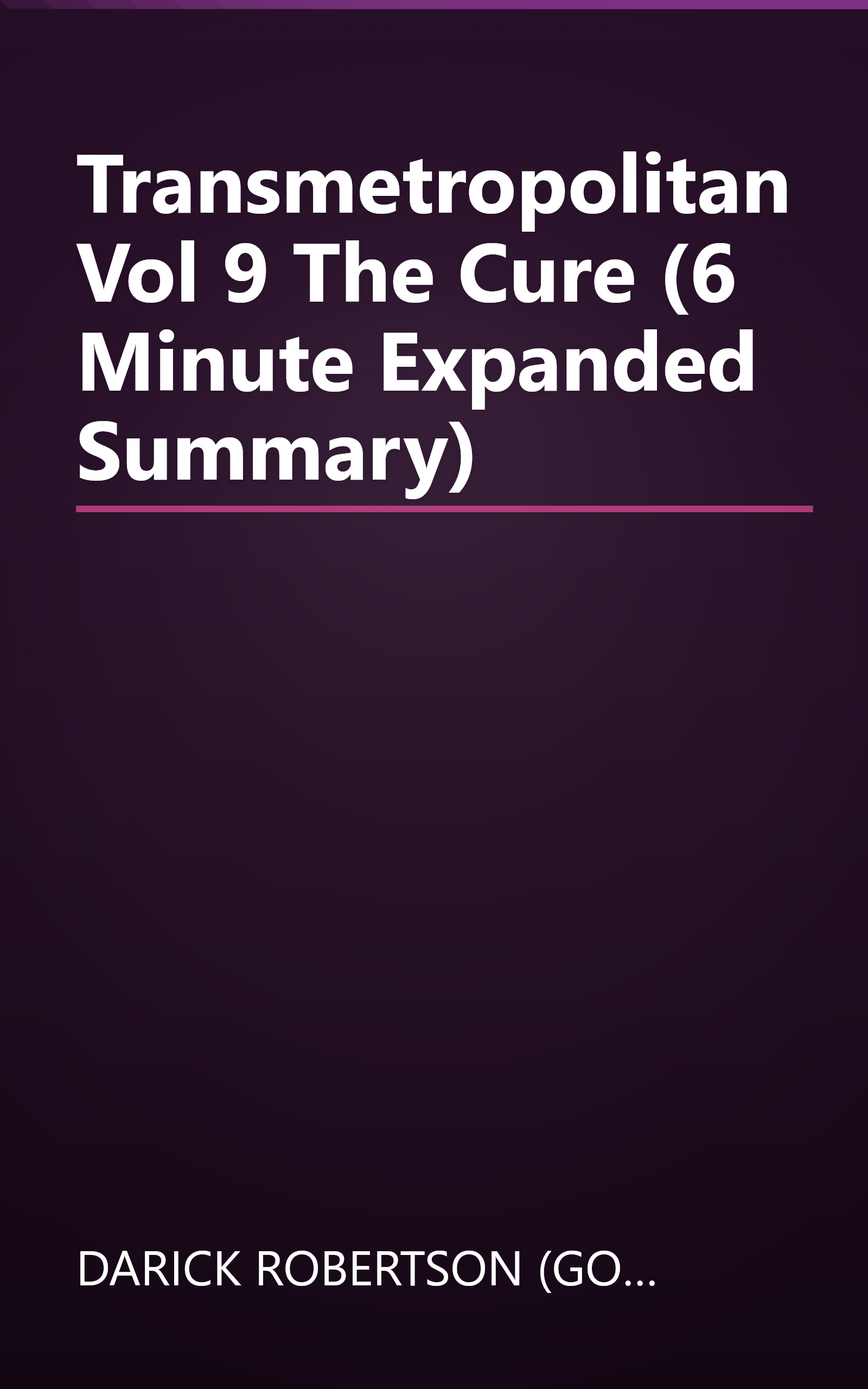 Transmetropolitan  Vol  9  The Cure (6 Minute   Expanded Summary) book cover