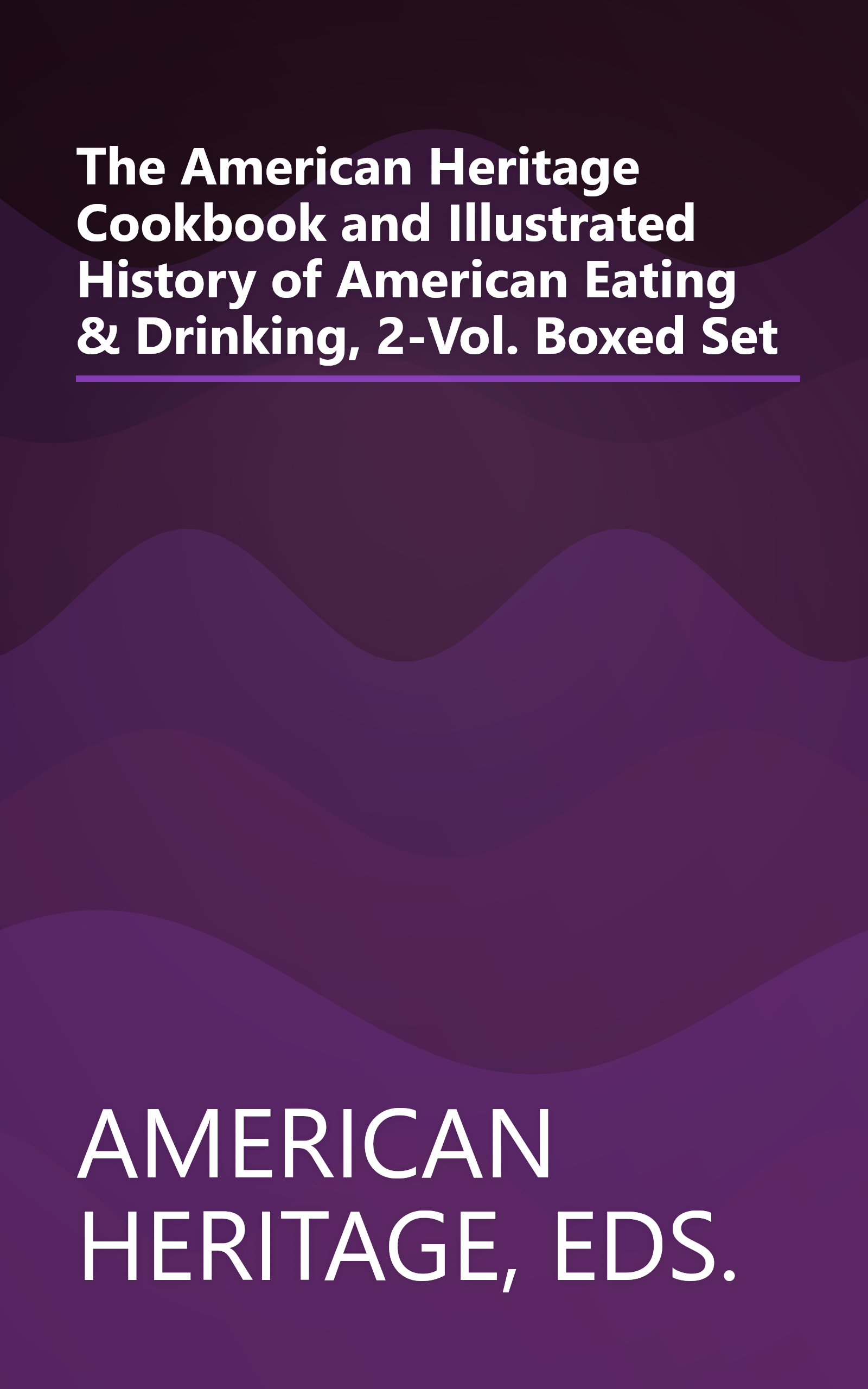 The American Heritage Cookbook and Illustrated History of American Eating & Drinking, 2-Vol. Boxed Set book cover