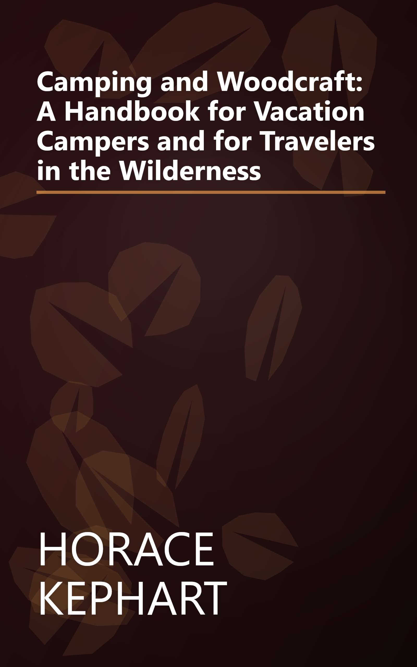 Camping and Woodcraft: A Handbook for Vacation Campers and for Travelers in the Wilderness book cover