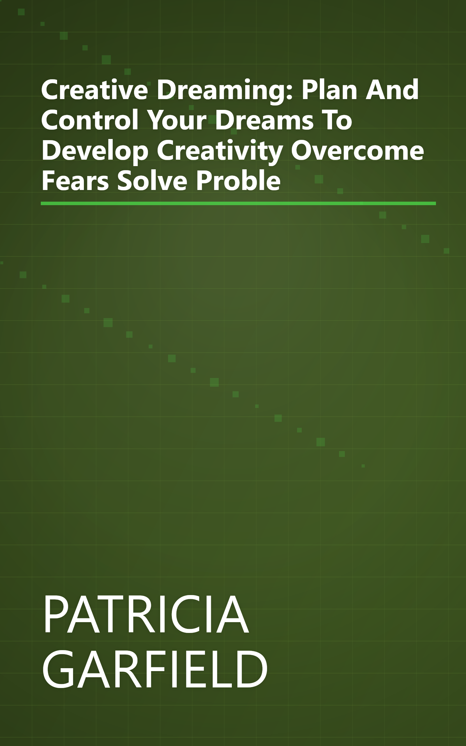 Creative Dreaming: Plan And Control Your Dreams To Develop Creativity Overcome Fears Solve Proble book cover
