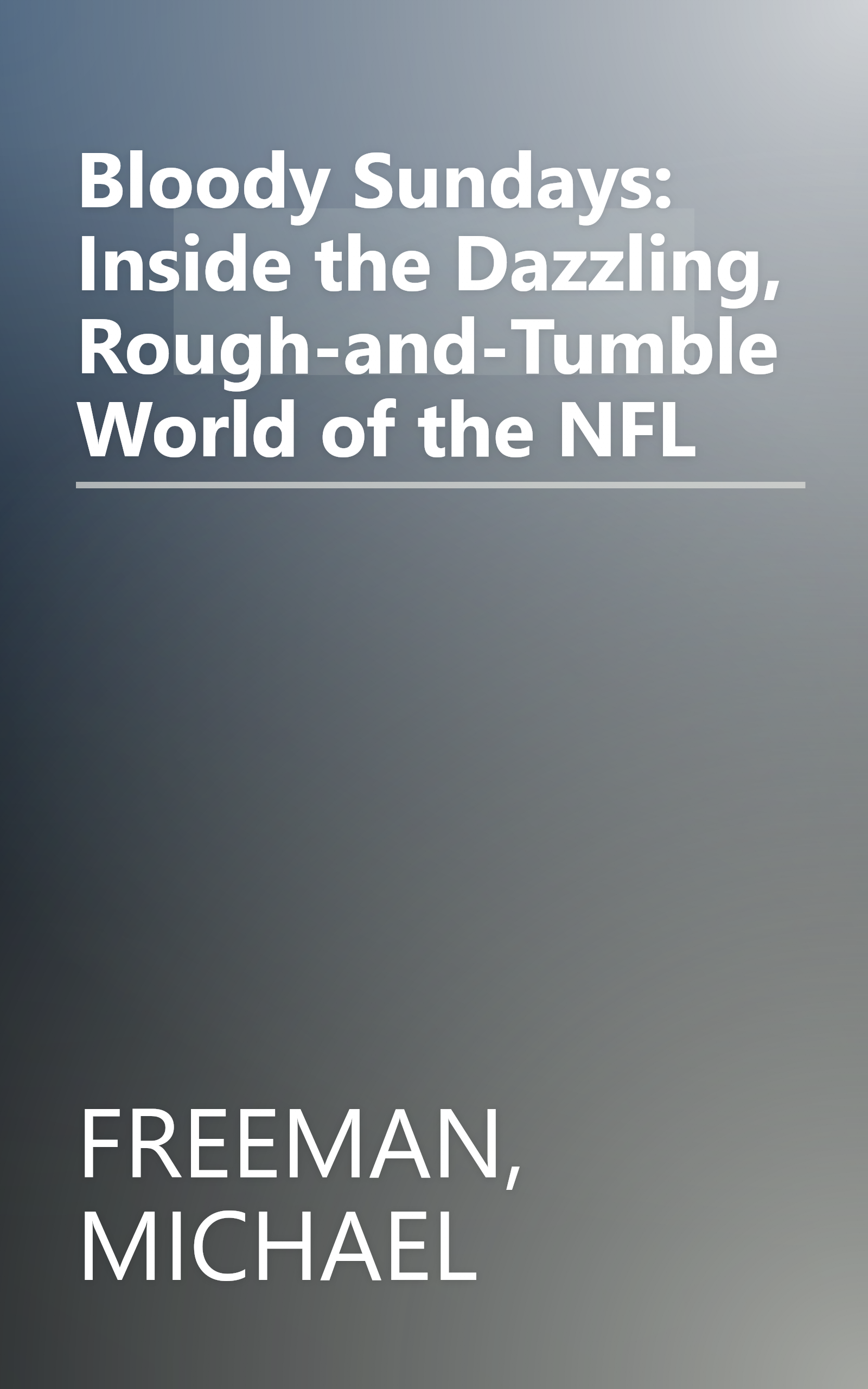 Bloody Sundays: Inside the Dazzling, Rough-and-Tumble World of the NFL book cover