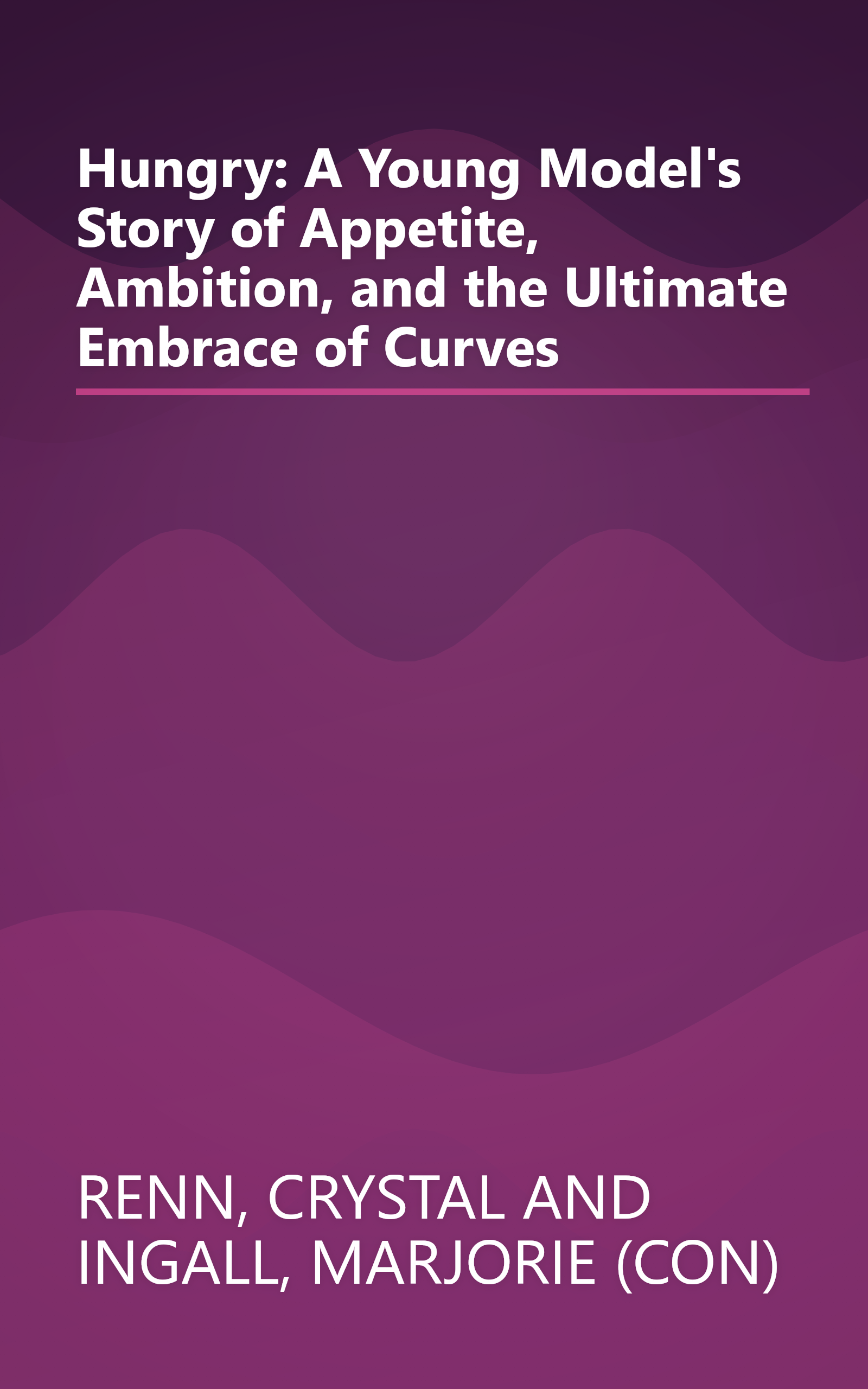 Hungry: A Young Model's Story of Appetite, Ambition, and the Ultimate Embrace of Curves book cover