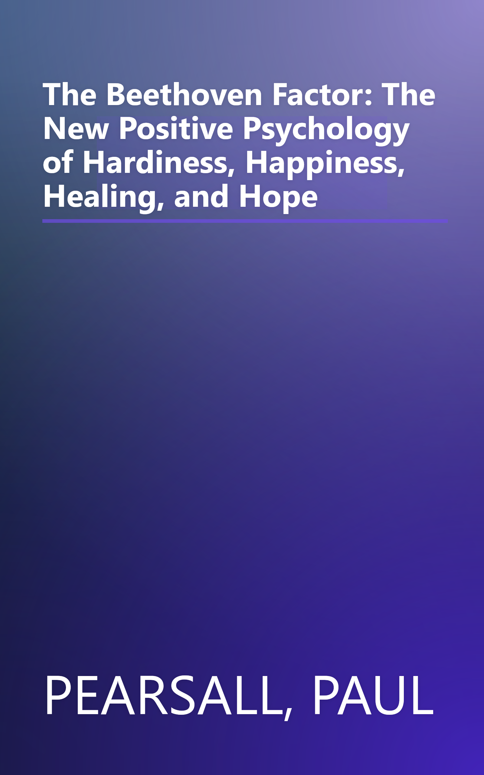 The Beethoven Factor: The New Positive Psychology of Hardiness, Happiness, Healing, and Hope book cover