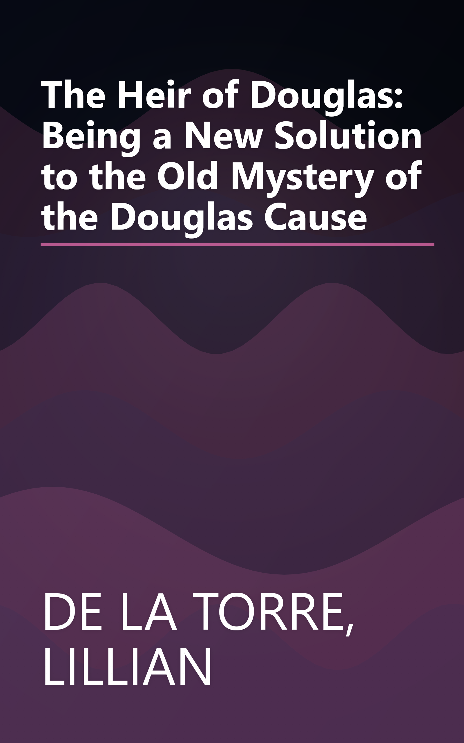 The Heir of Douglas: Being a New Solution to the Old Mystery of the Douglas Cause book cover