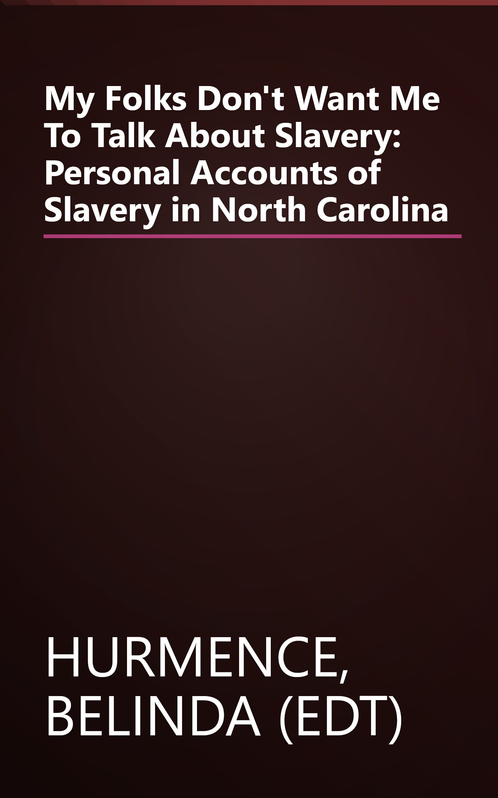 My Folks Don't Want Me To Talk About Slavery: Personal Accounts of Slavery in North Carolina book cover