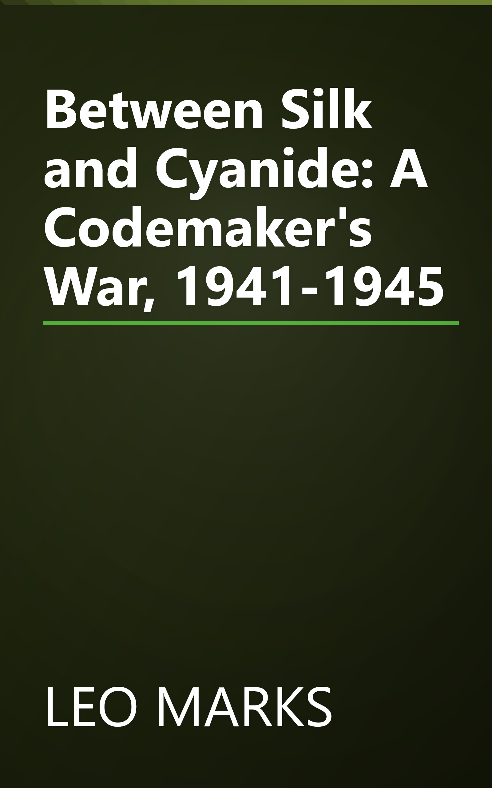 Between Silk and Cyanide: A Codemaker's War, 1941-1945 book cover