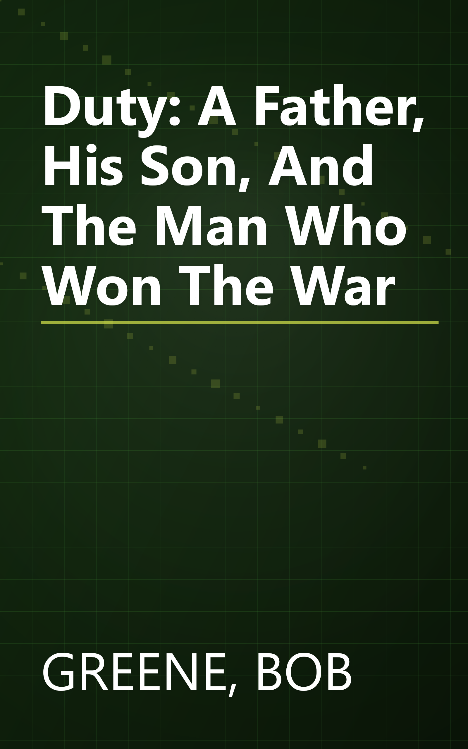 Duty: A Father, His Son, And The Man Who Won The War book cover