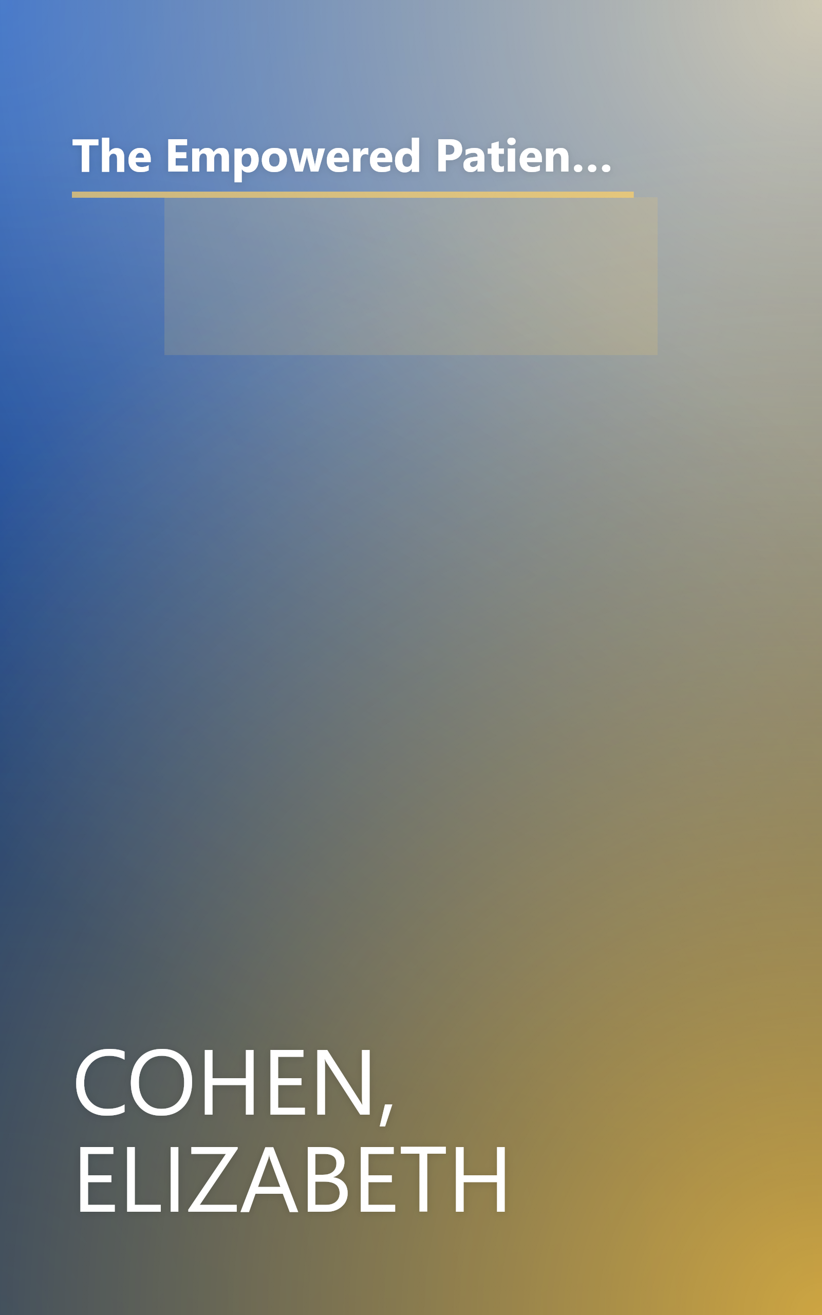 The Empowered Patient: How to Get the Right Diagnosis, Buy the Cheapest Drugs, Beat Your Insurance Company, and Get the Best Medical Care Every Time book cover