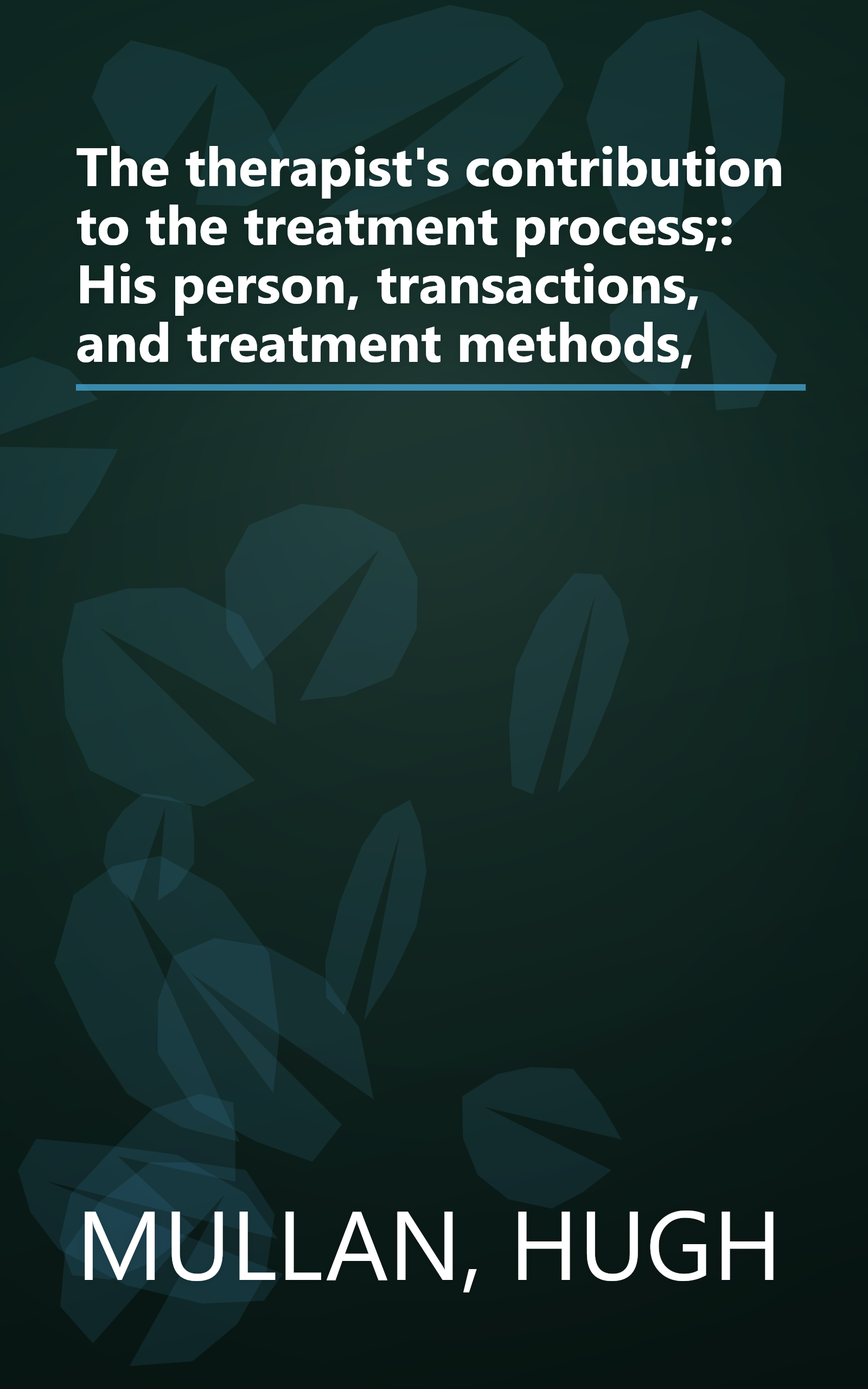 The therapist's contribution to the treatment process;: His person, transactions, and treatment methods, book cover