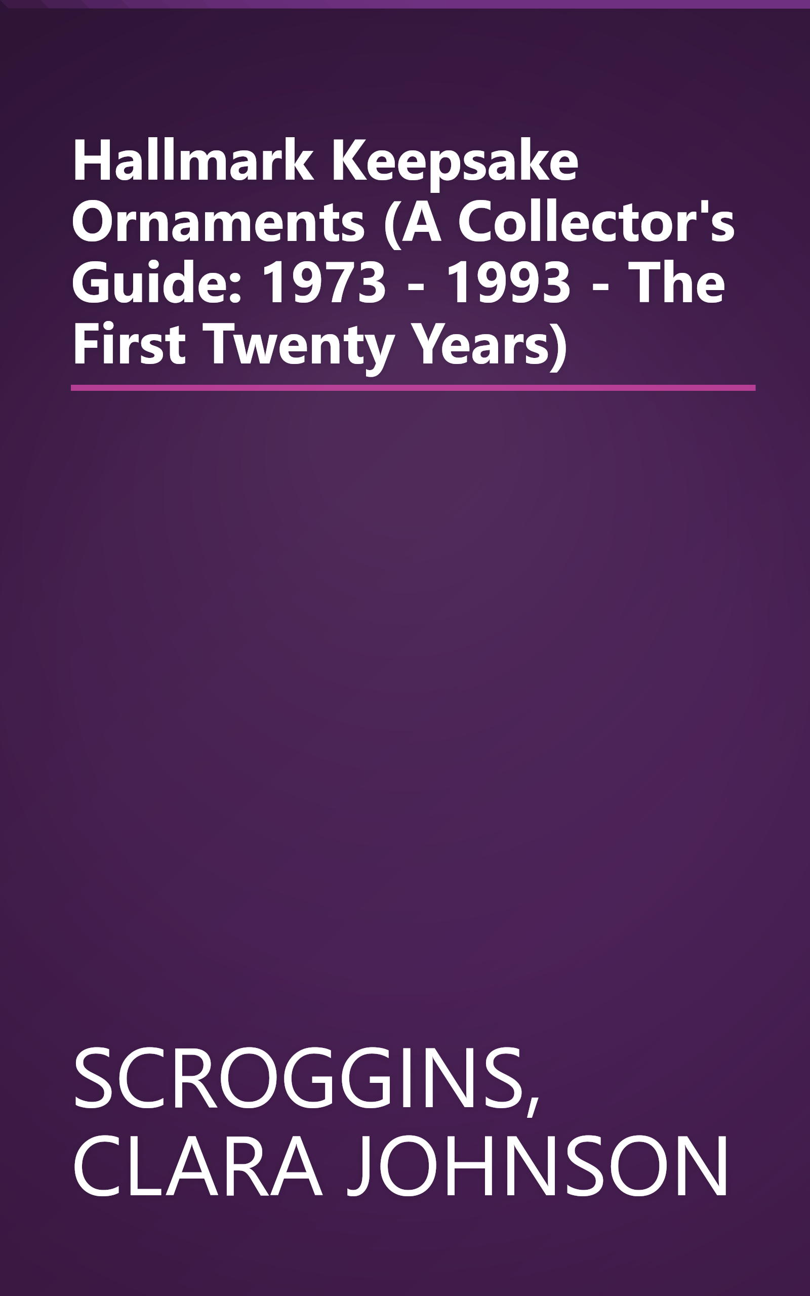Hallmark Keepsake Ornaments (A Collector's Guide: 1973 - 1993 - The First Twenty Years) book cover