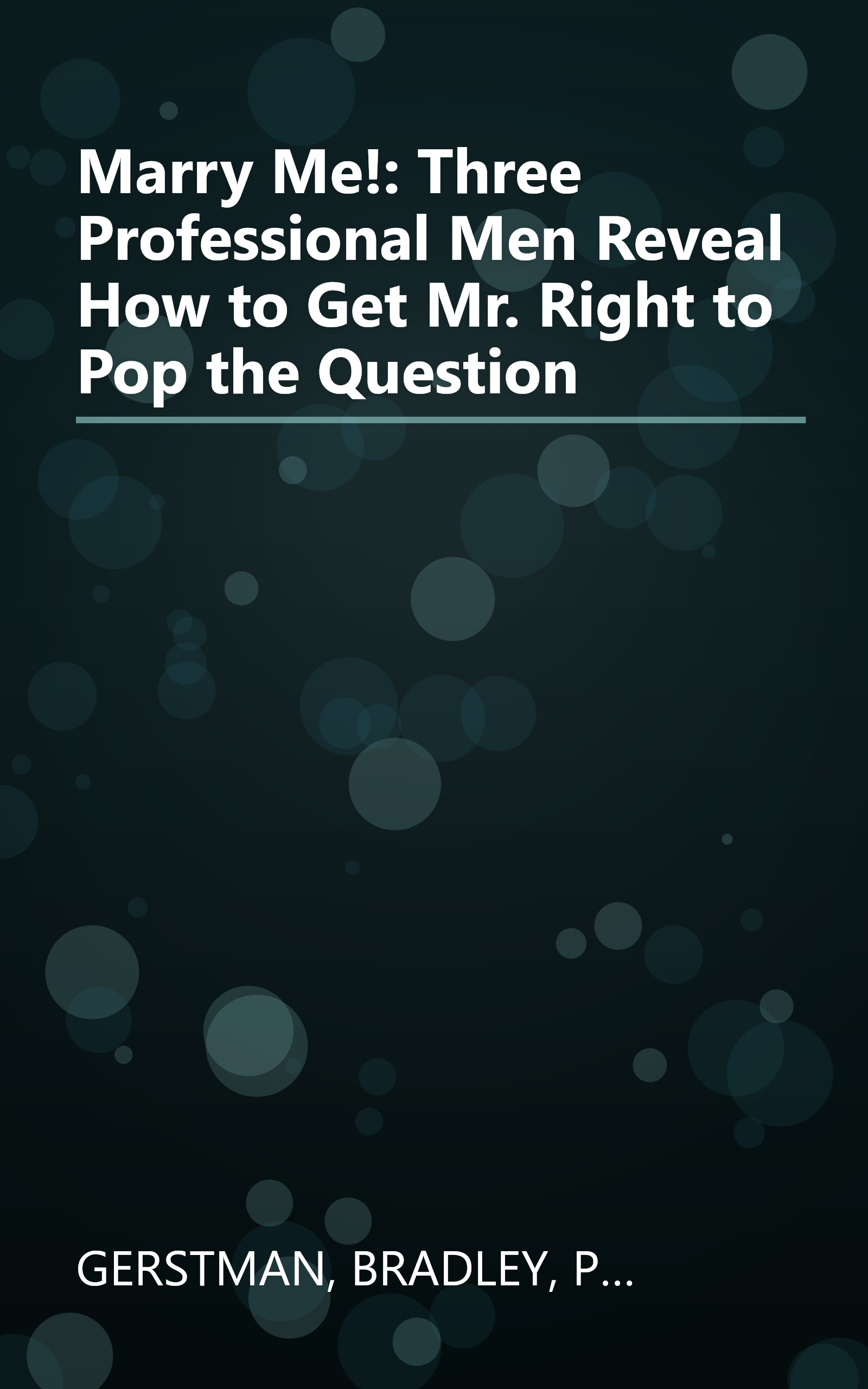 Marry Me!: Three Professional Men Reveal How to Get Mr. Right to Pop the Question book cover