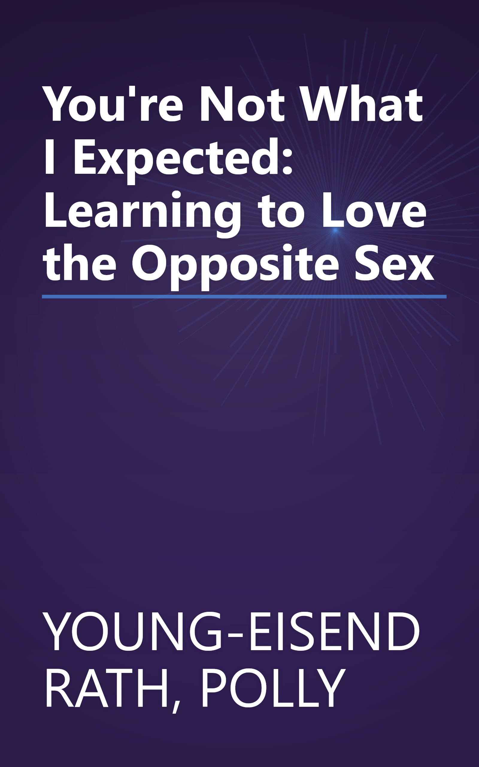 You're Not What I Expected: Learning to Love the Opposite Sex book cover