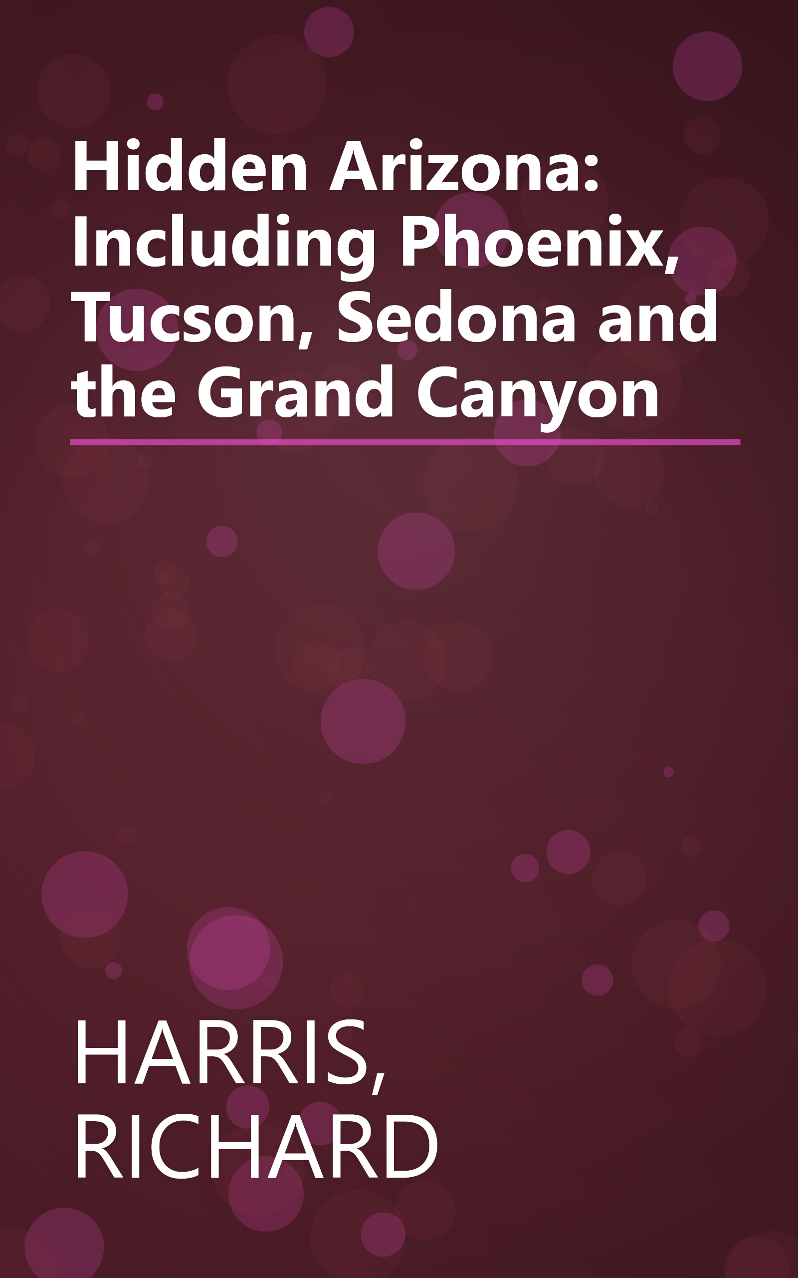 Hidden Arizona: Including Phoenix, Tucson, Sedona and the Grand Canyon book cover