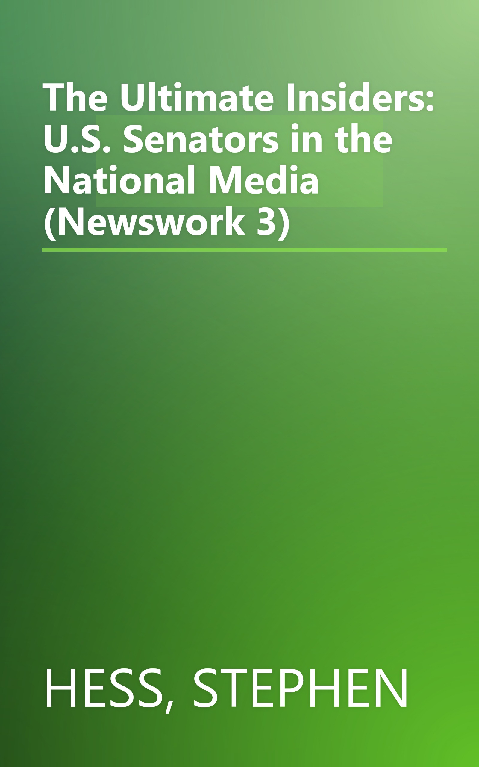 The Ultimate Insiders: U.S. Senators in the National Media (Newswork 3) book cover