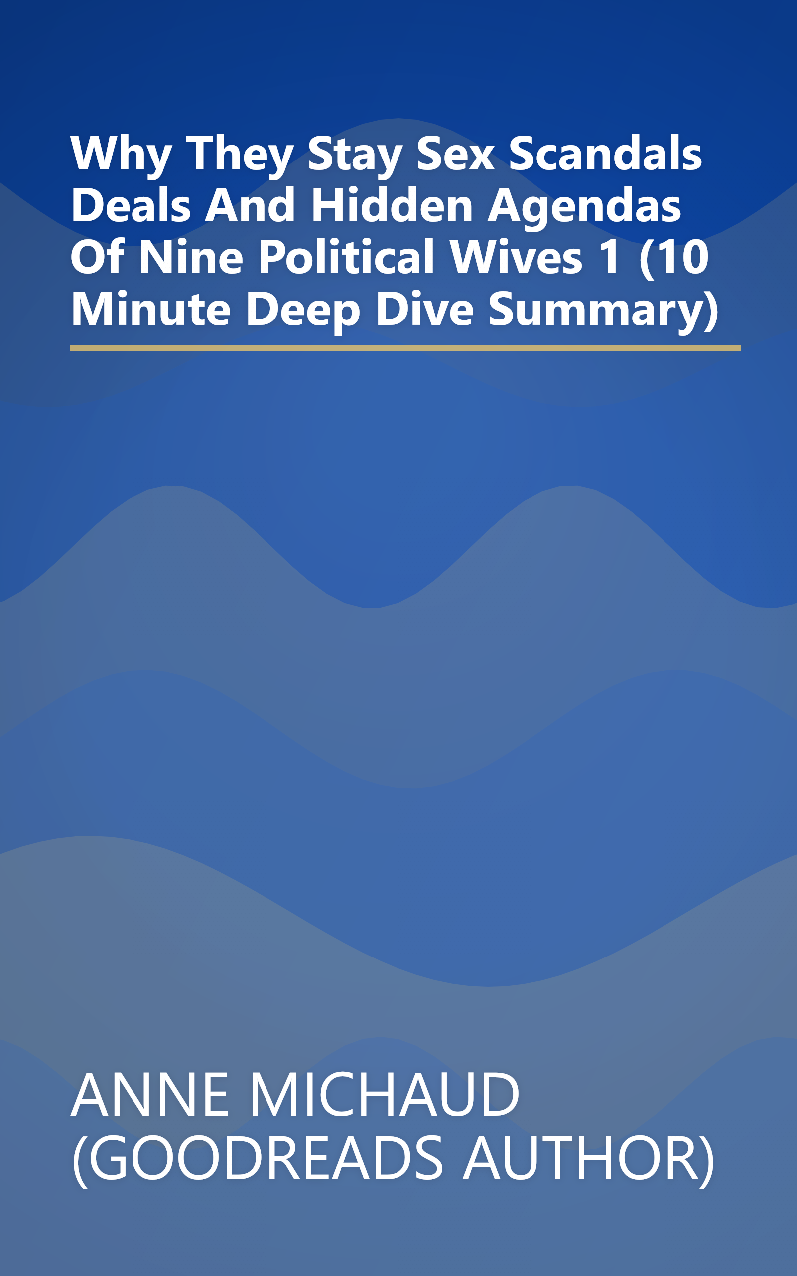 Why They Stay  Sex Scandals  Deals  And Hidden Agendas Of Nine Political Wives 1 (10 Minute   Deep Dive Summary) book cover