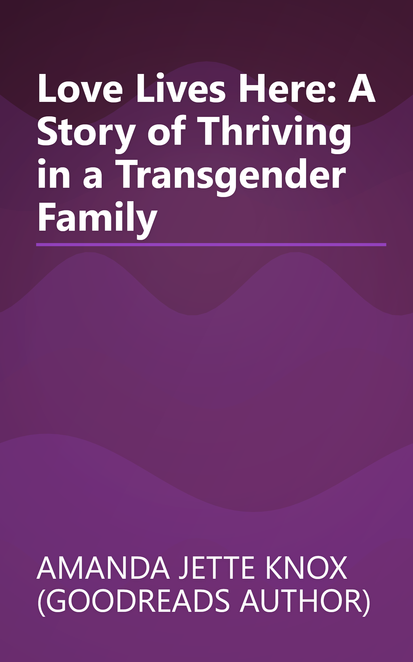 Love Lives Here: A Story of Thriving in a Transgender Family book cover