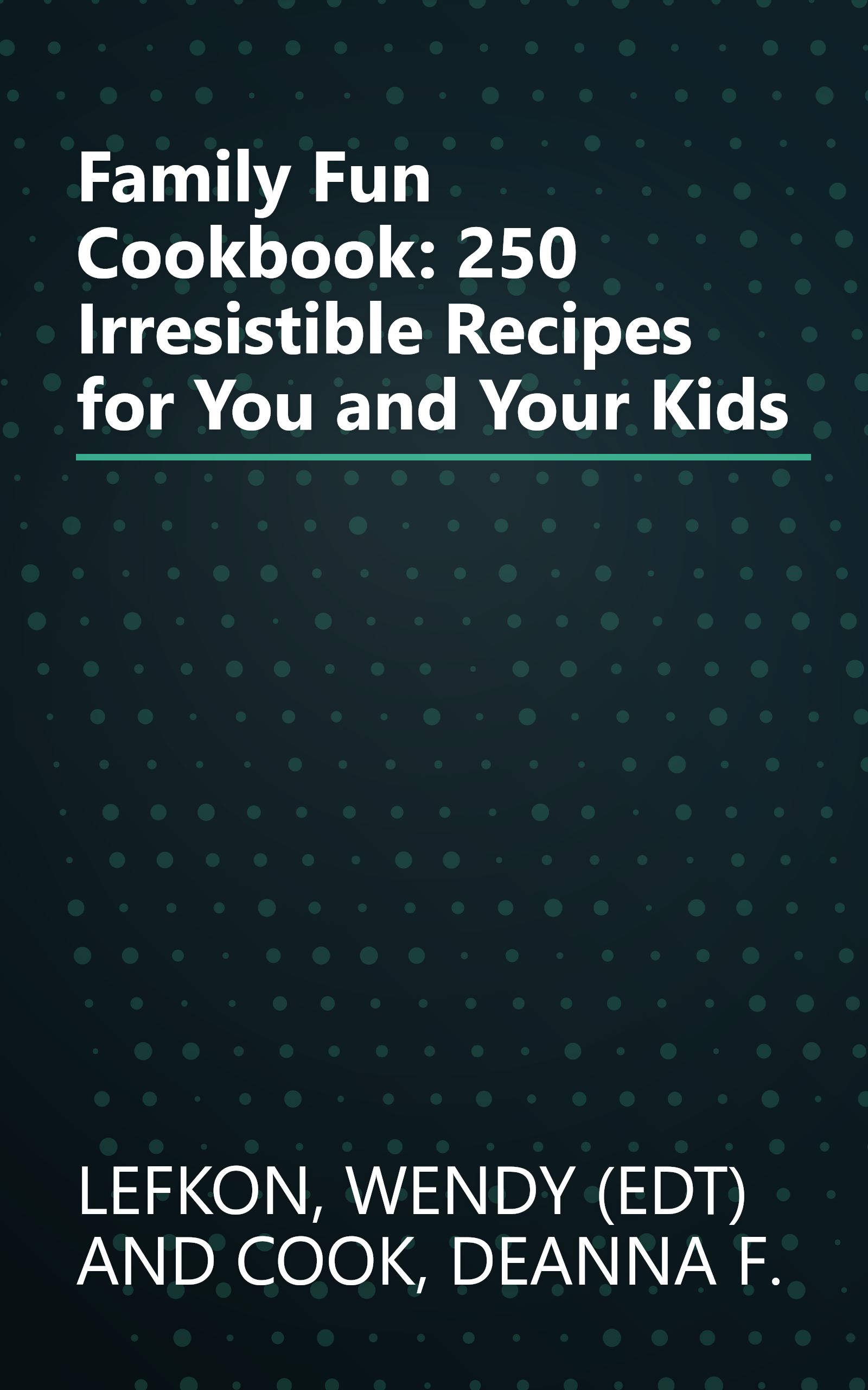 Family Fun Cookbook: 250 Irresistible Recipes for You and Your Kids book cover