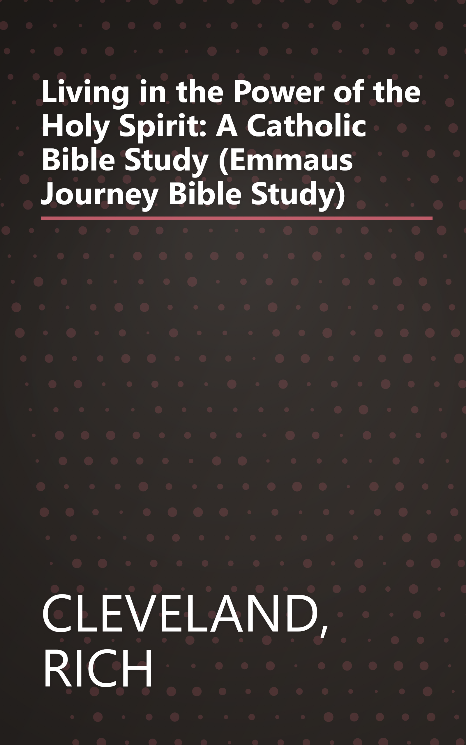 Living in the Power of the Holy Spirit: A Catholic Bible Study (Emmaus Journey Bible Study) book cover