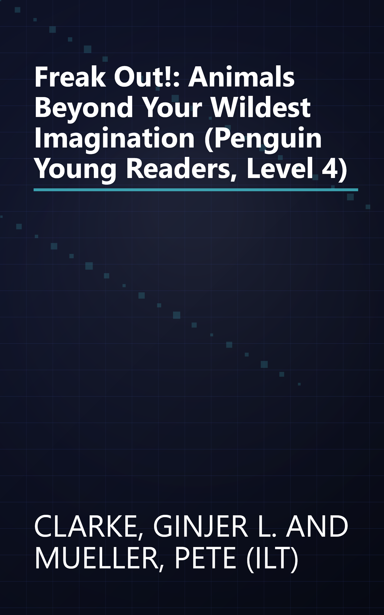 Freak Out!: Animals Beyond Your Wildest Imagination (Penguin Young Readers, Level 4) book cover