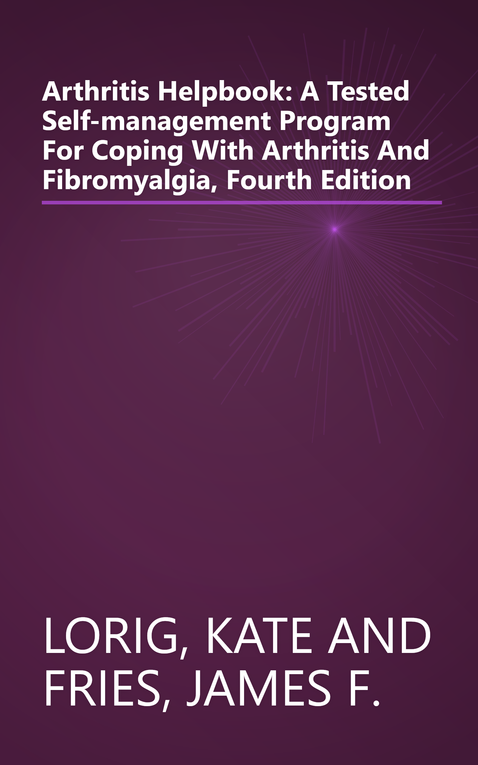 Arthritis Helpbook: A Tested Self-management Program For Coping With Arthritis And Fibromyalgia, Fourth Edition book cover