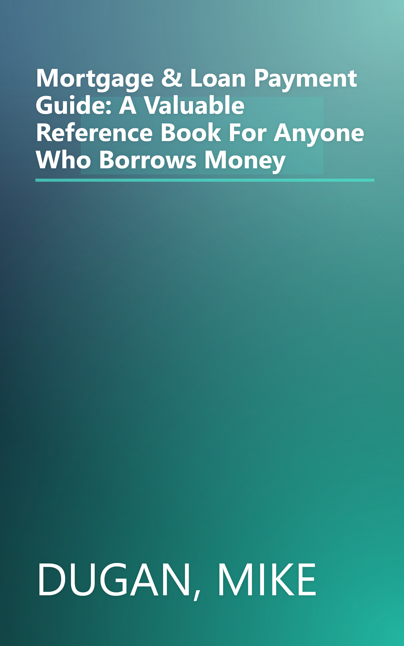 Mortgage & Loan Payment Guide: A Valuable Reference Book For Anyone Who Borrows Money book cover