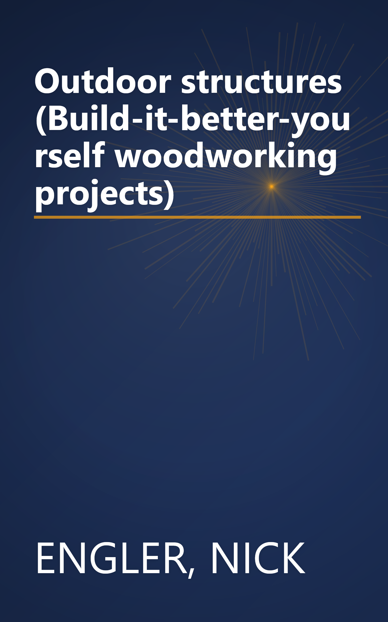 Outdoor structures (Build-it-better-yourself woodworking projects) book cover