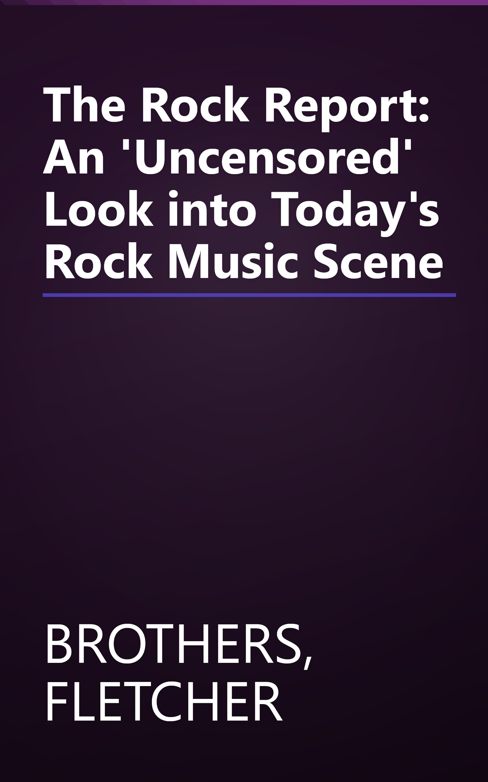 The Rock Report: An 'Uncensored' Look into Today's Rock Music Scene book cover