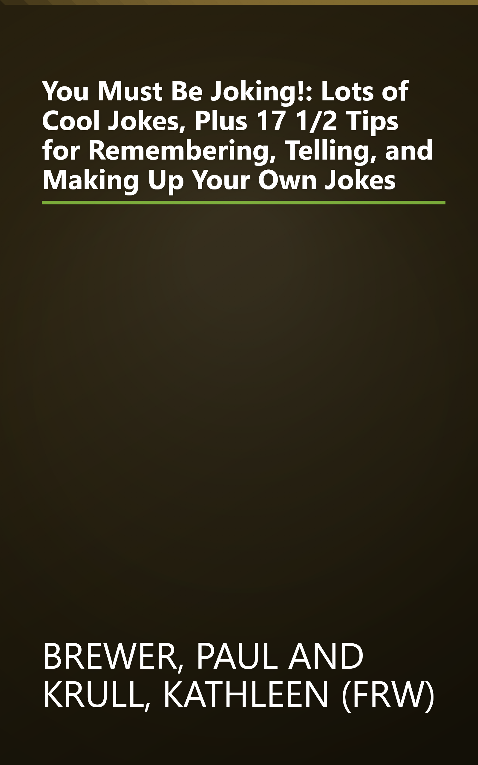 You Must Be Joking!: Lots of Cool Jokes, Plus 17 1/2 Tips for Remembering, Telling, and Making Up Your Own Jokes book cover