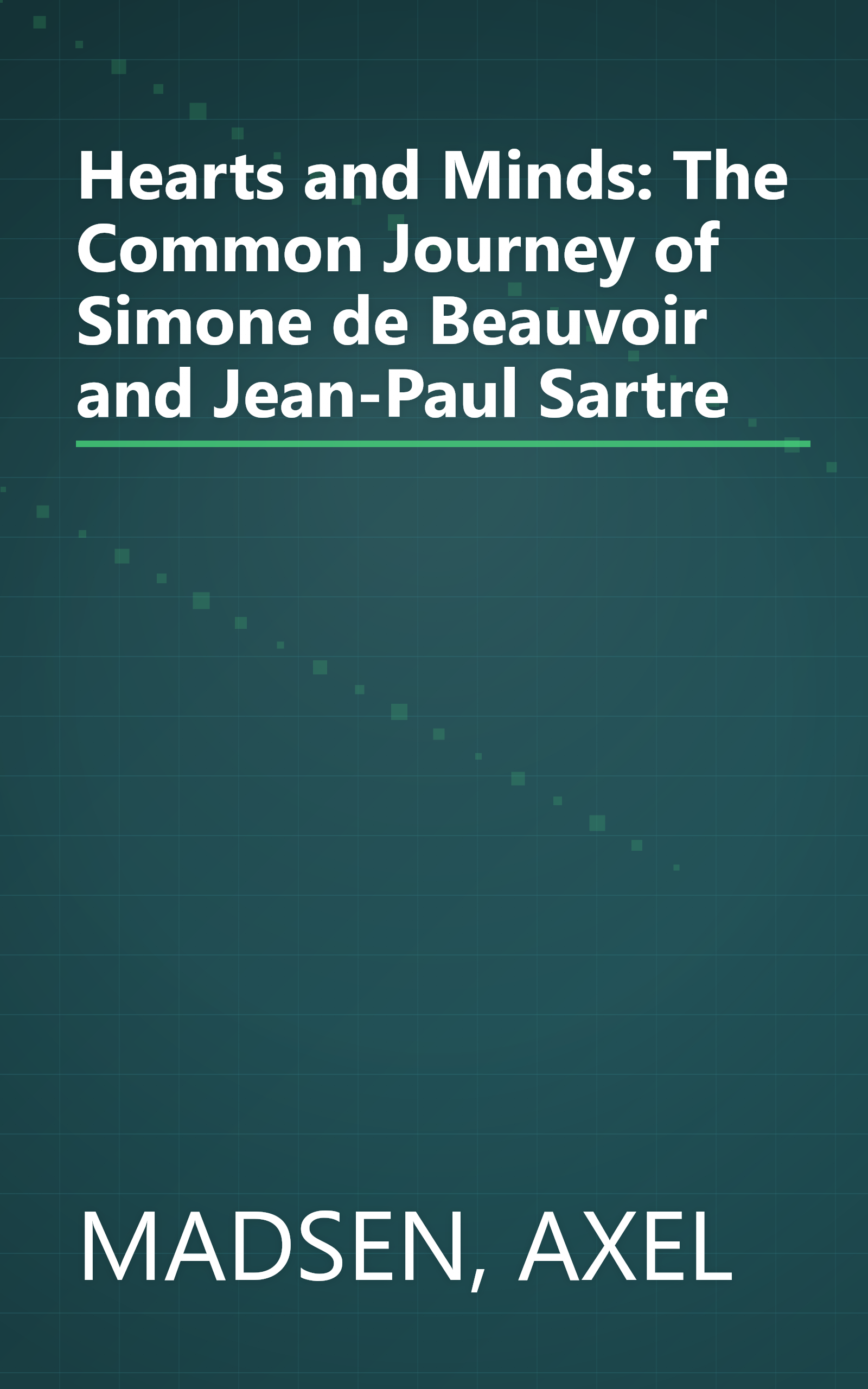 Hearts and Minds: The Common Journey of Simone de Beauvoir and Jean-Paul Sartre book cover