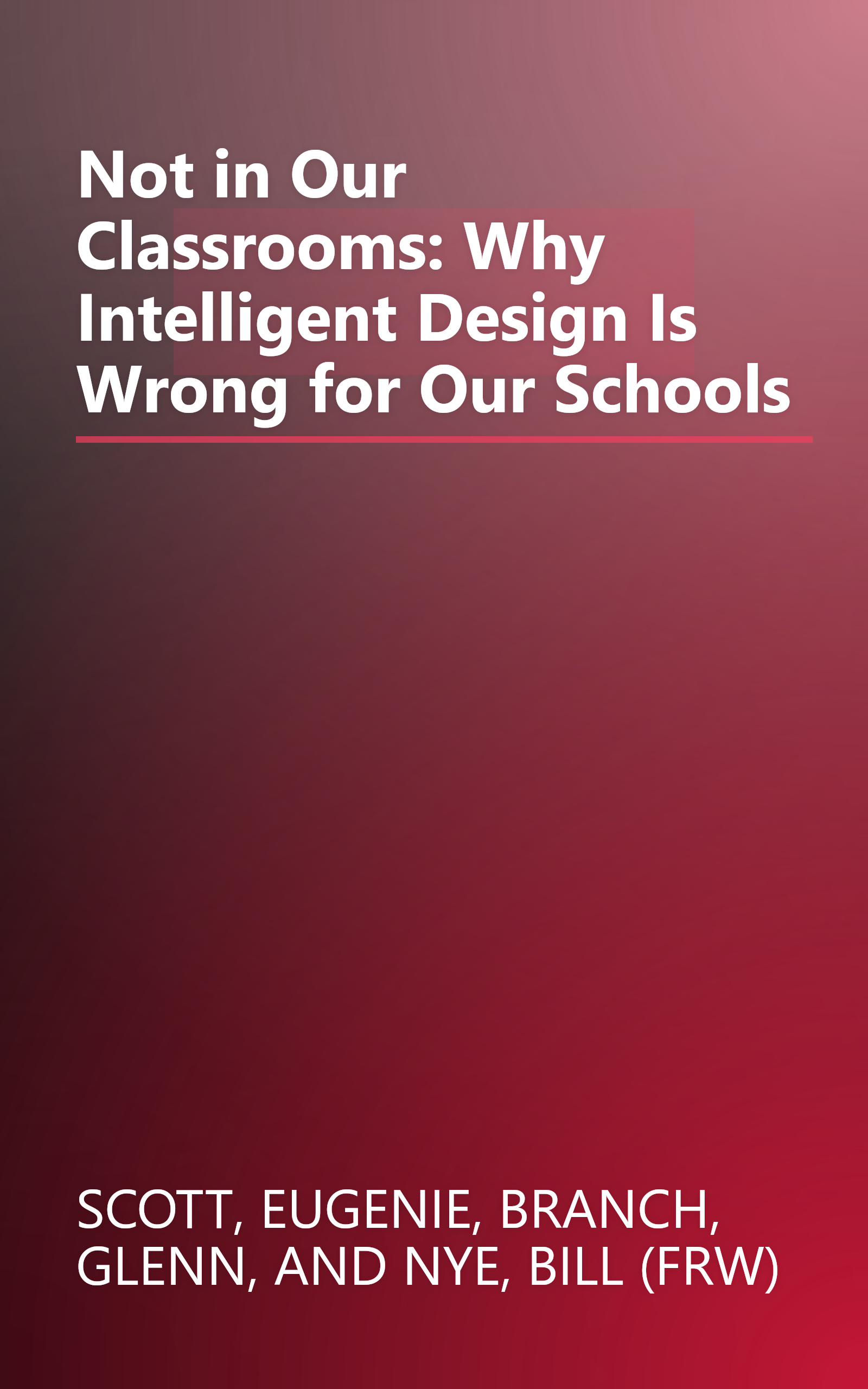 Not in Our Classrooms: Why Intelligent Design Is Wrong for Our Schools book cover