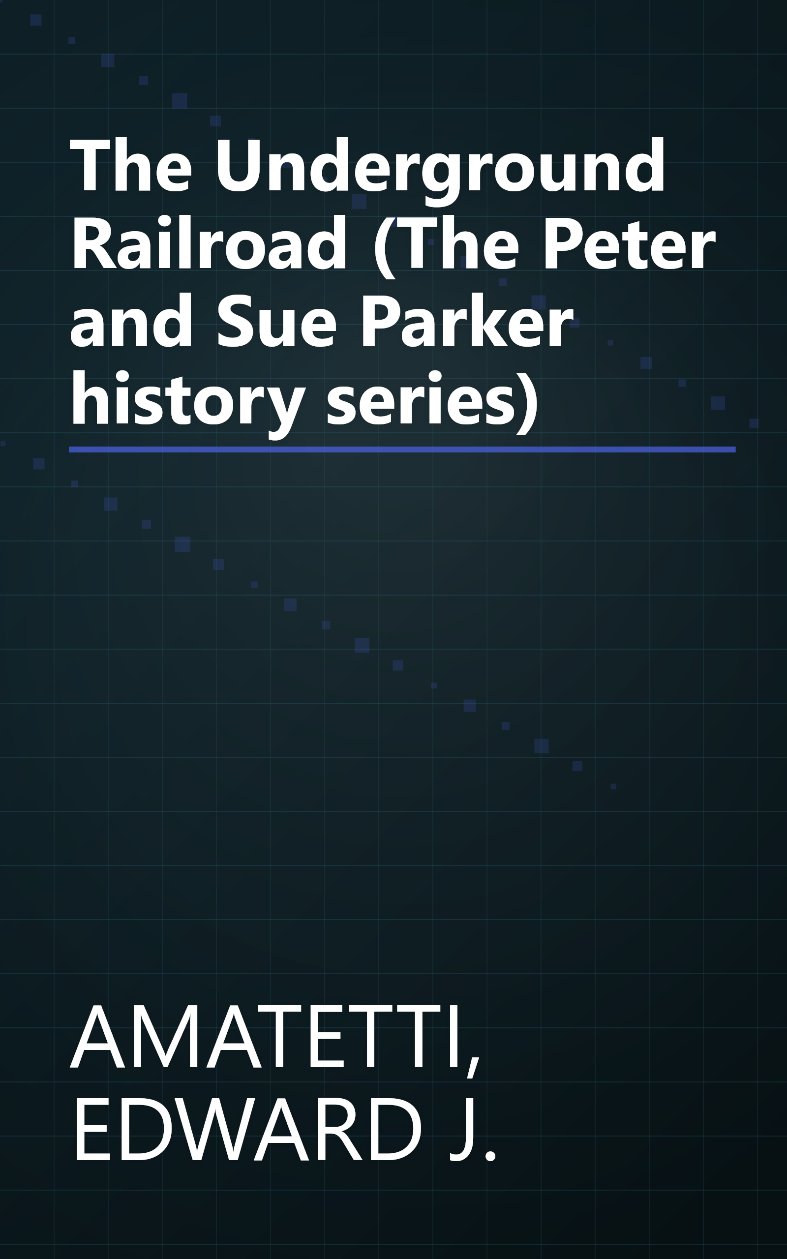 The Underground Railroad (The Peter and Sue Parker history series) book cover