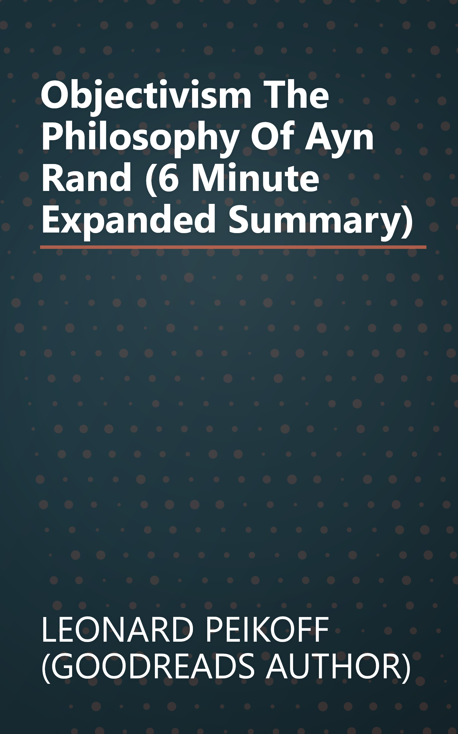 Objectivism  The Philosophy Of Ayn Rand (6 Minute   Expanded Summary) book cover