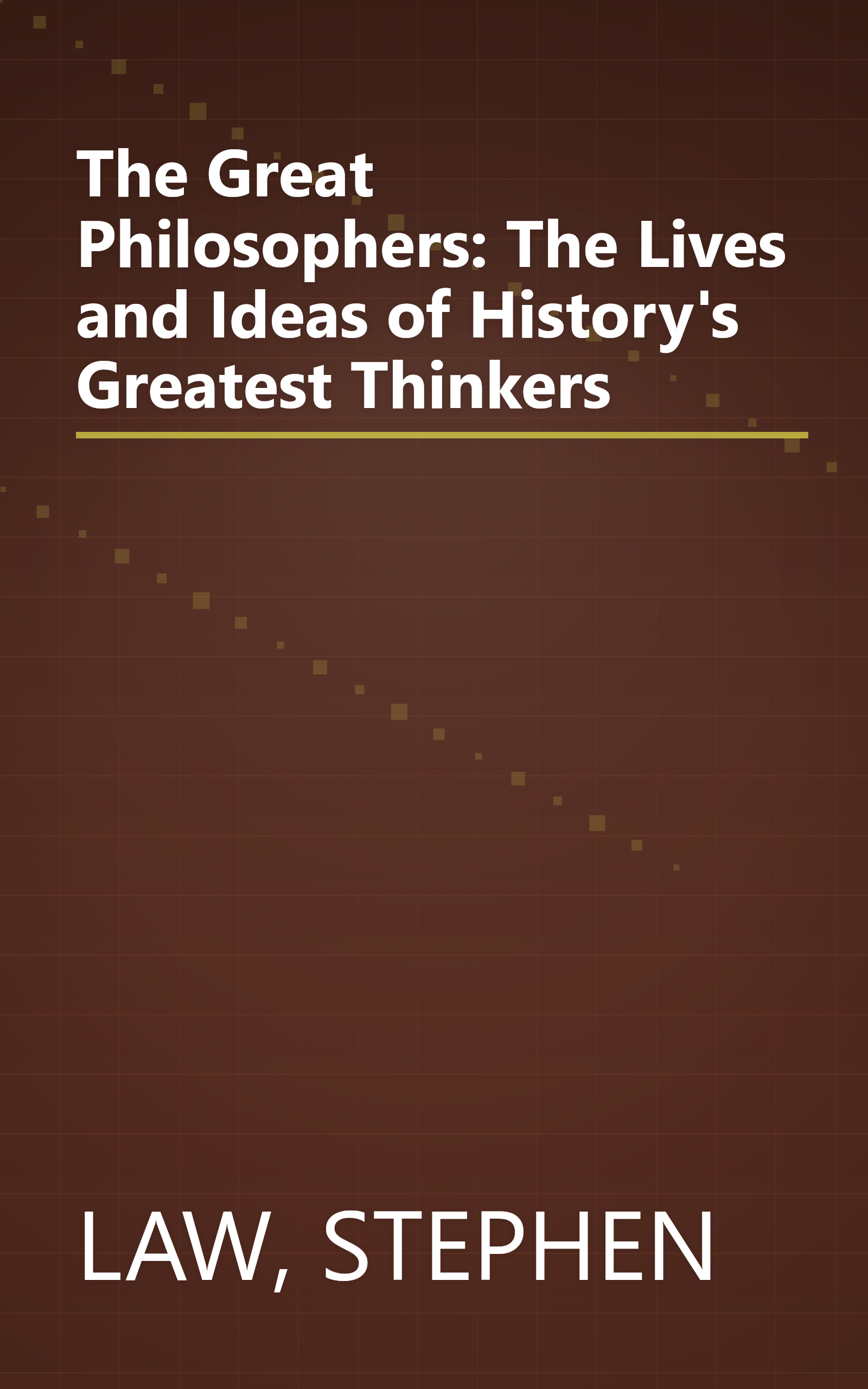 The Great Philosophers: The Lives and Ideas of History's Greatest Thinkers book cover