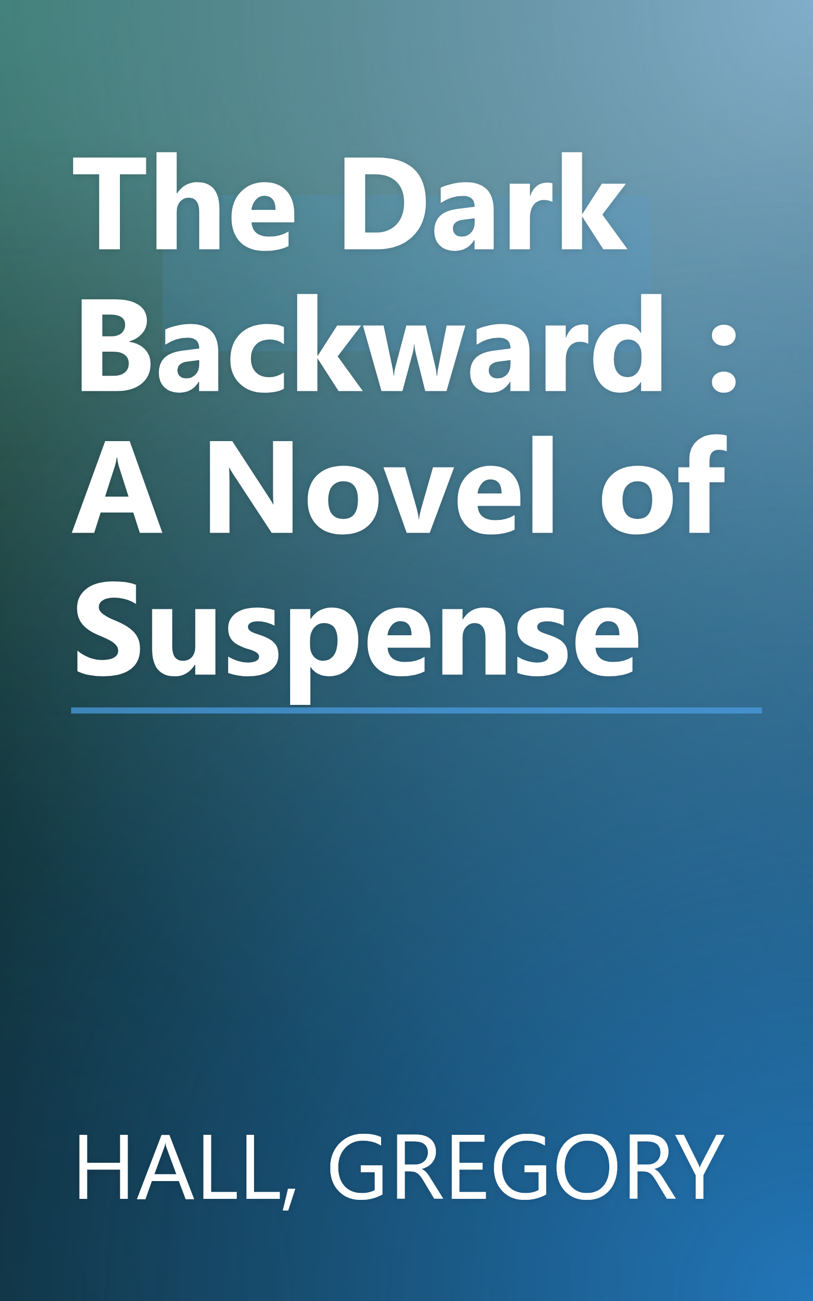 The Dark Backward : A Novel of Suspense book cover