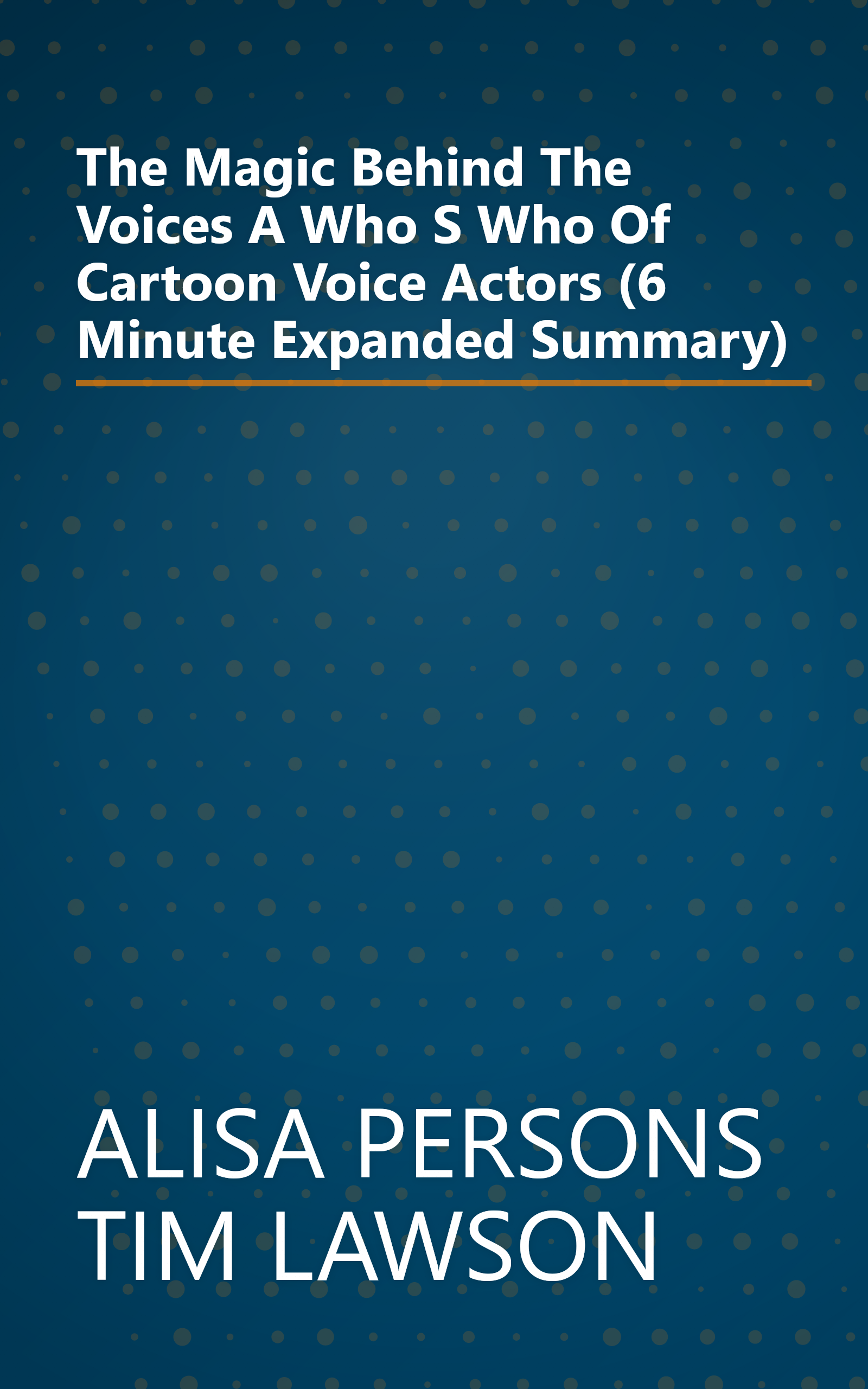 The Magic Behind The Voices  A Who S Who Of Cartoon Voice Actors (6 Minute   Expanded Summary) book cover